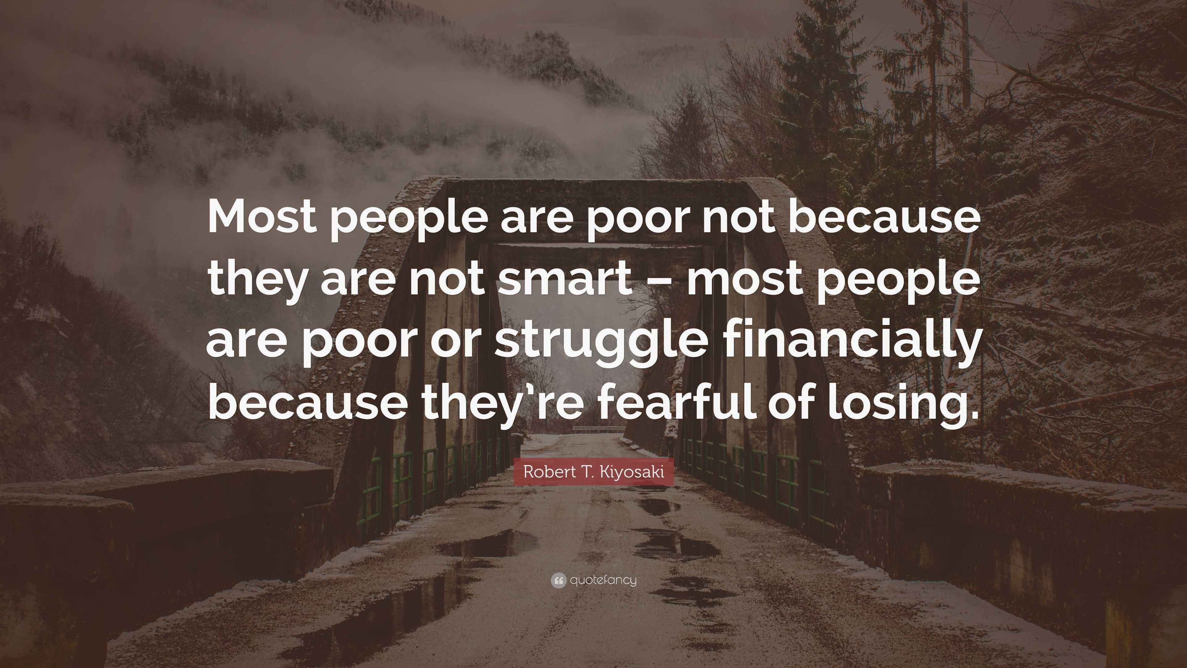 Robert T. Kiyosaki Quote: “Most people are poor not because they are ...