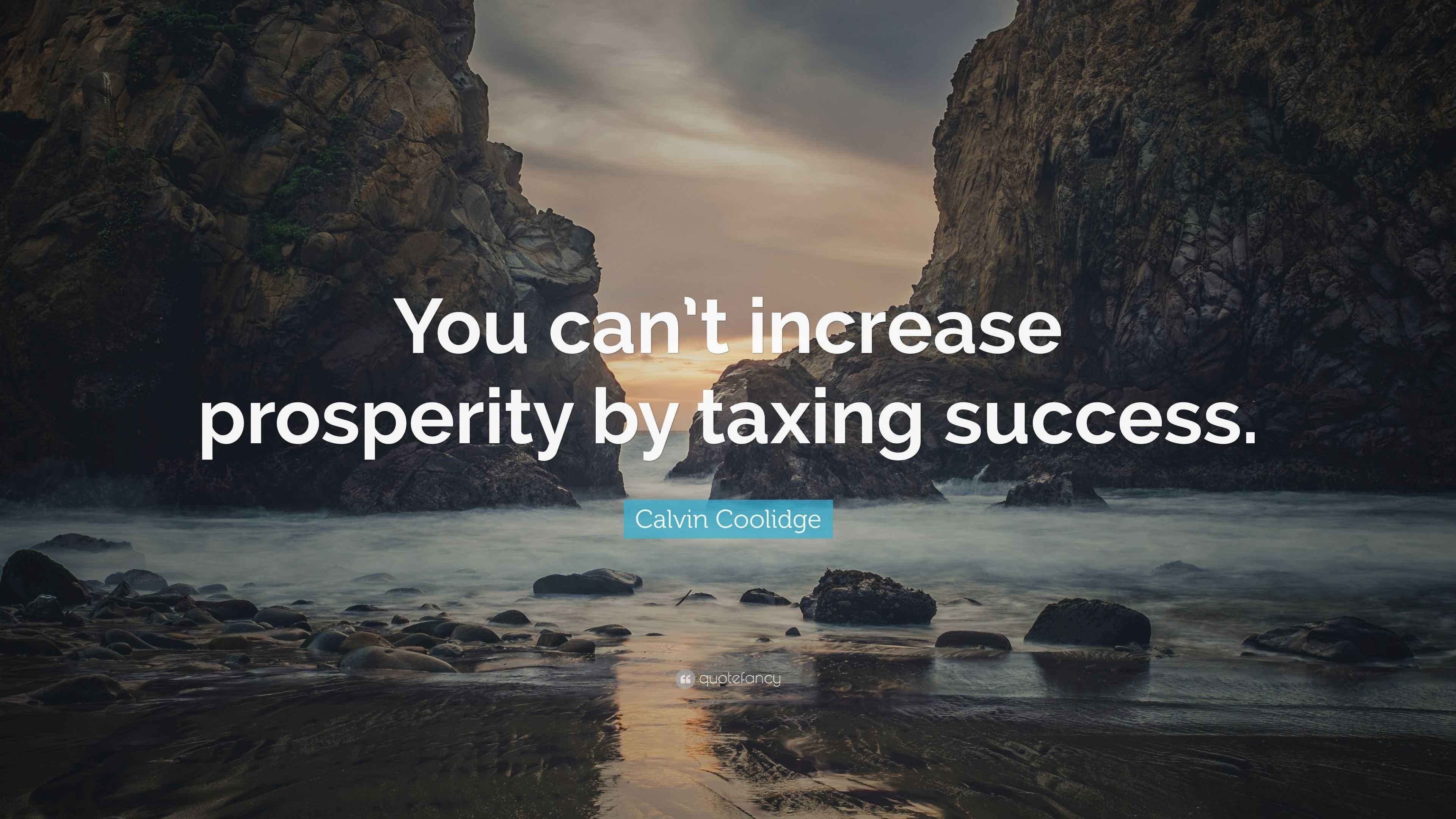 Calvin Coolidge Quote: “You can’t increase prosperity by taxing success.”