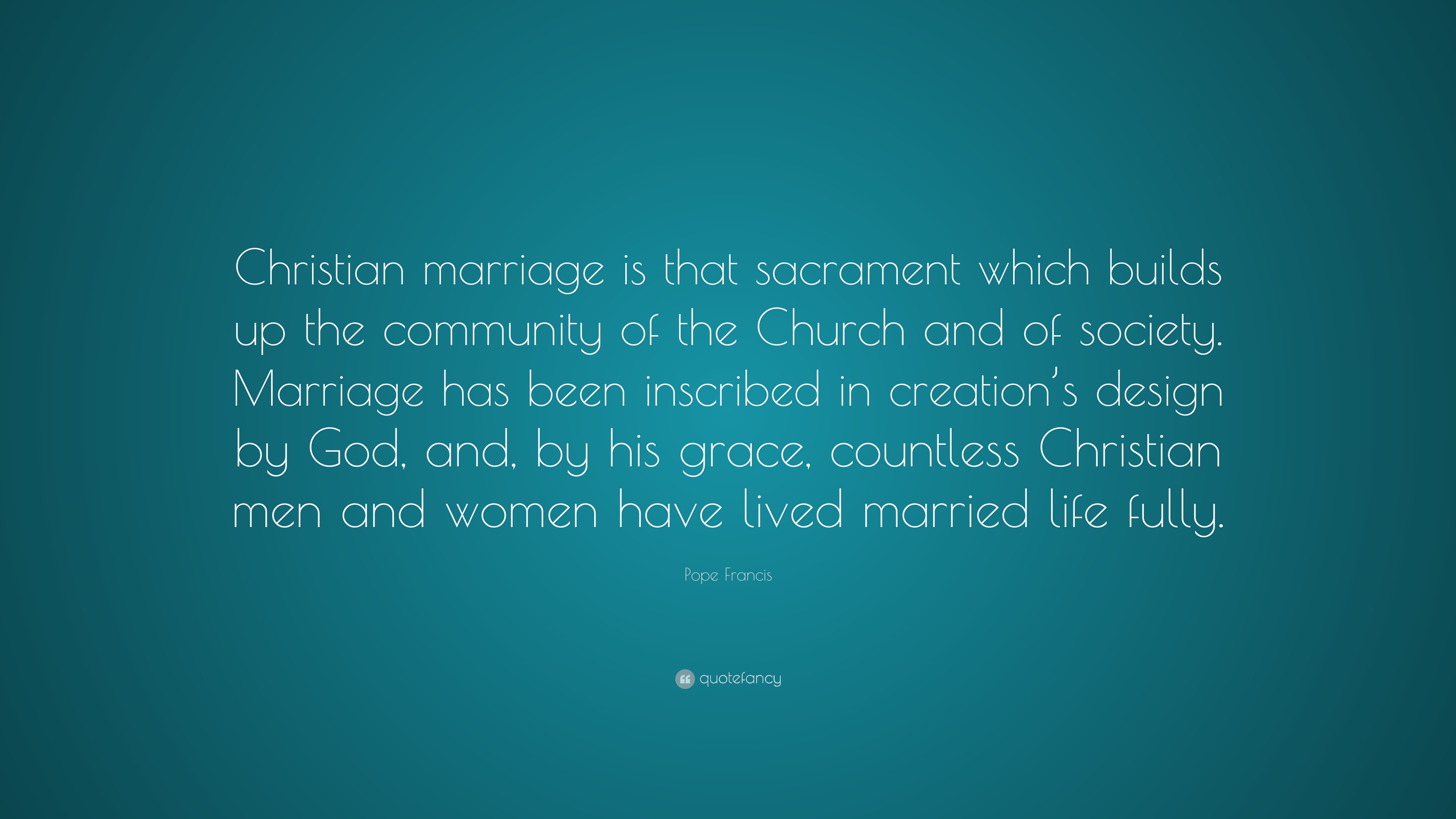 Pope Francis Quote: “Christian marriage is that sacrament which builds ...