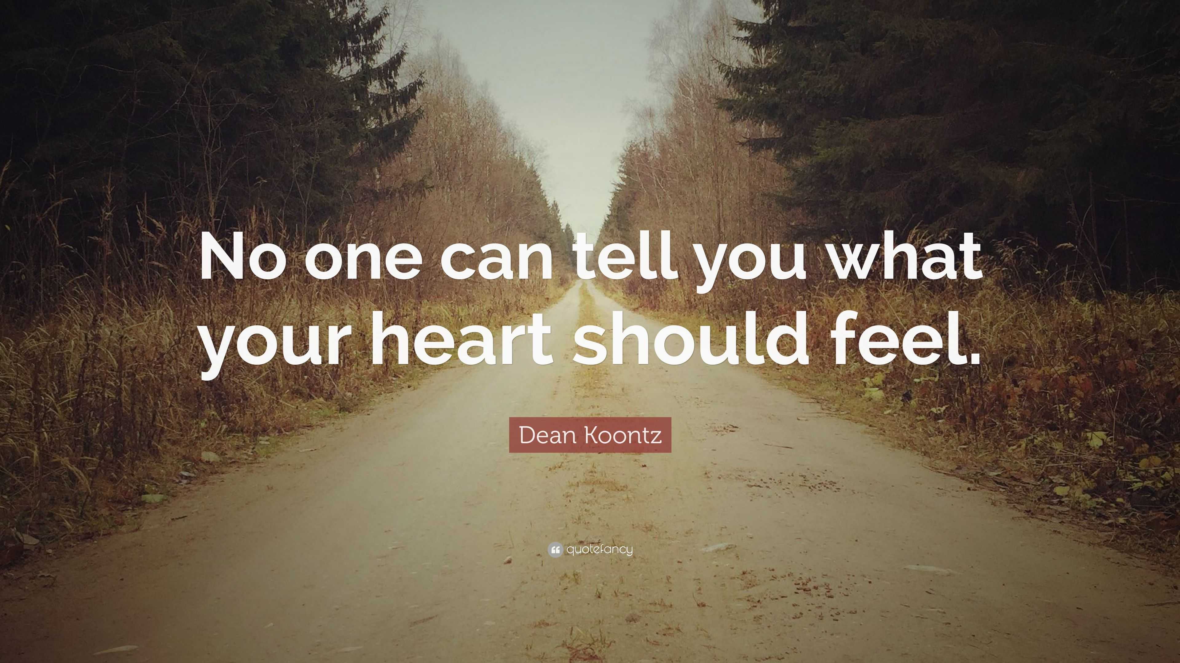 Dean Koontz Quote: “No one can tell you what your heart should feel.”