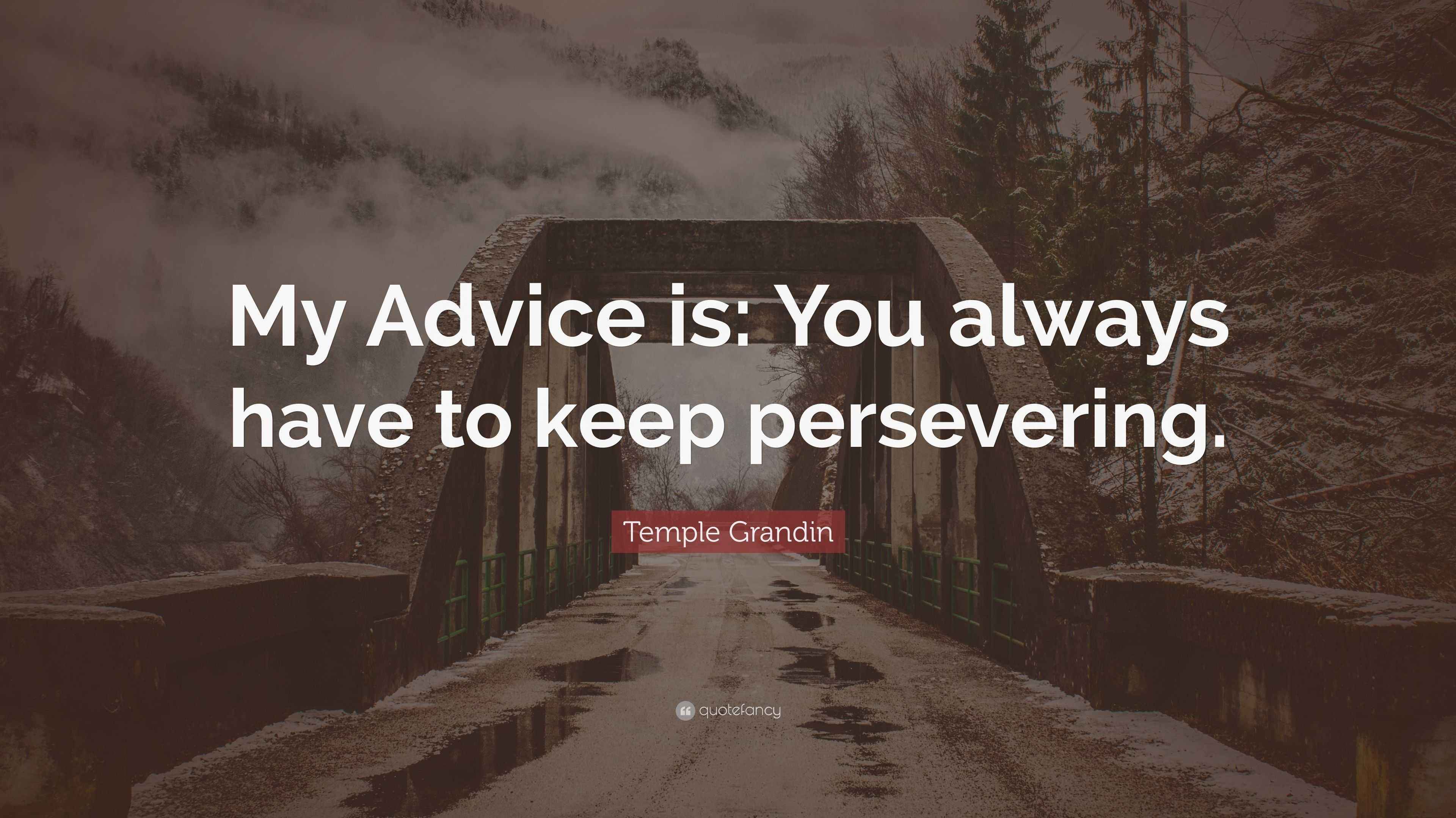 Temple Grandin Quote: “My Advice is: You always have to keep persevering.”