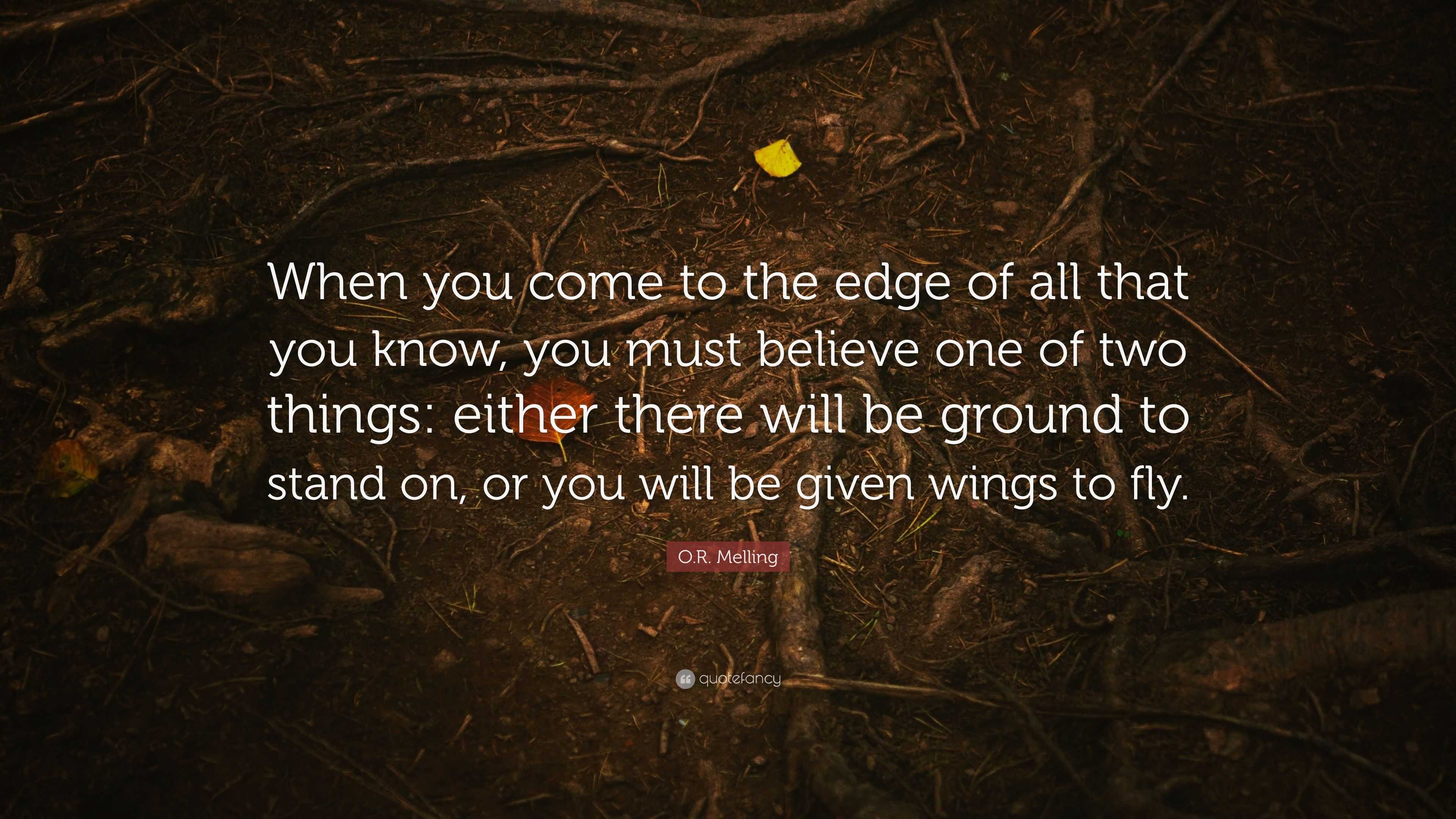 O.R. Melling Quote: “When you come to the edge of all that you know ...