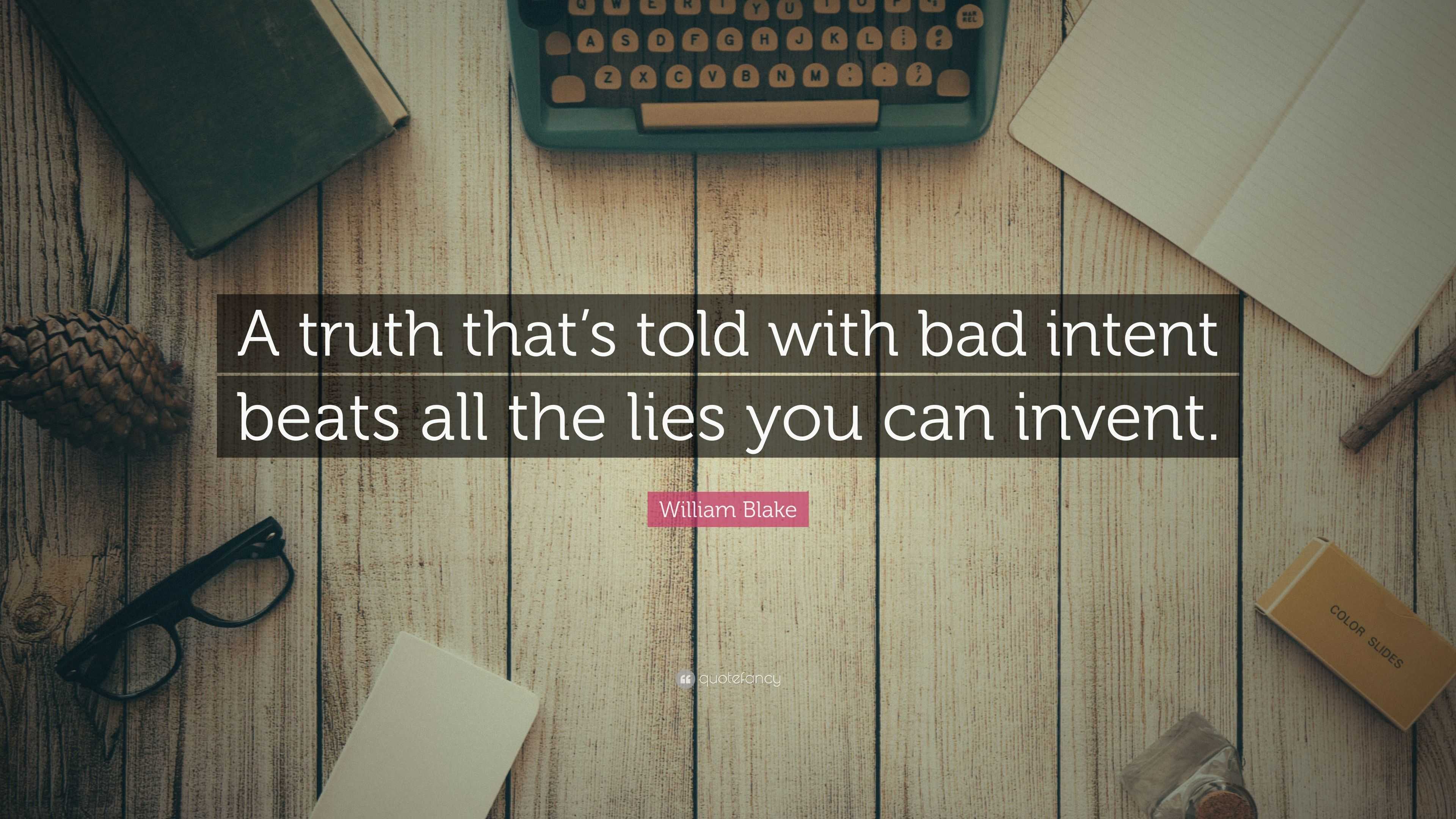 William Blake Quote: “A truth that’s told with bad intent beats all the ...