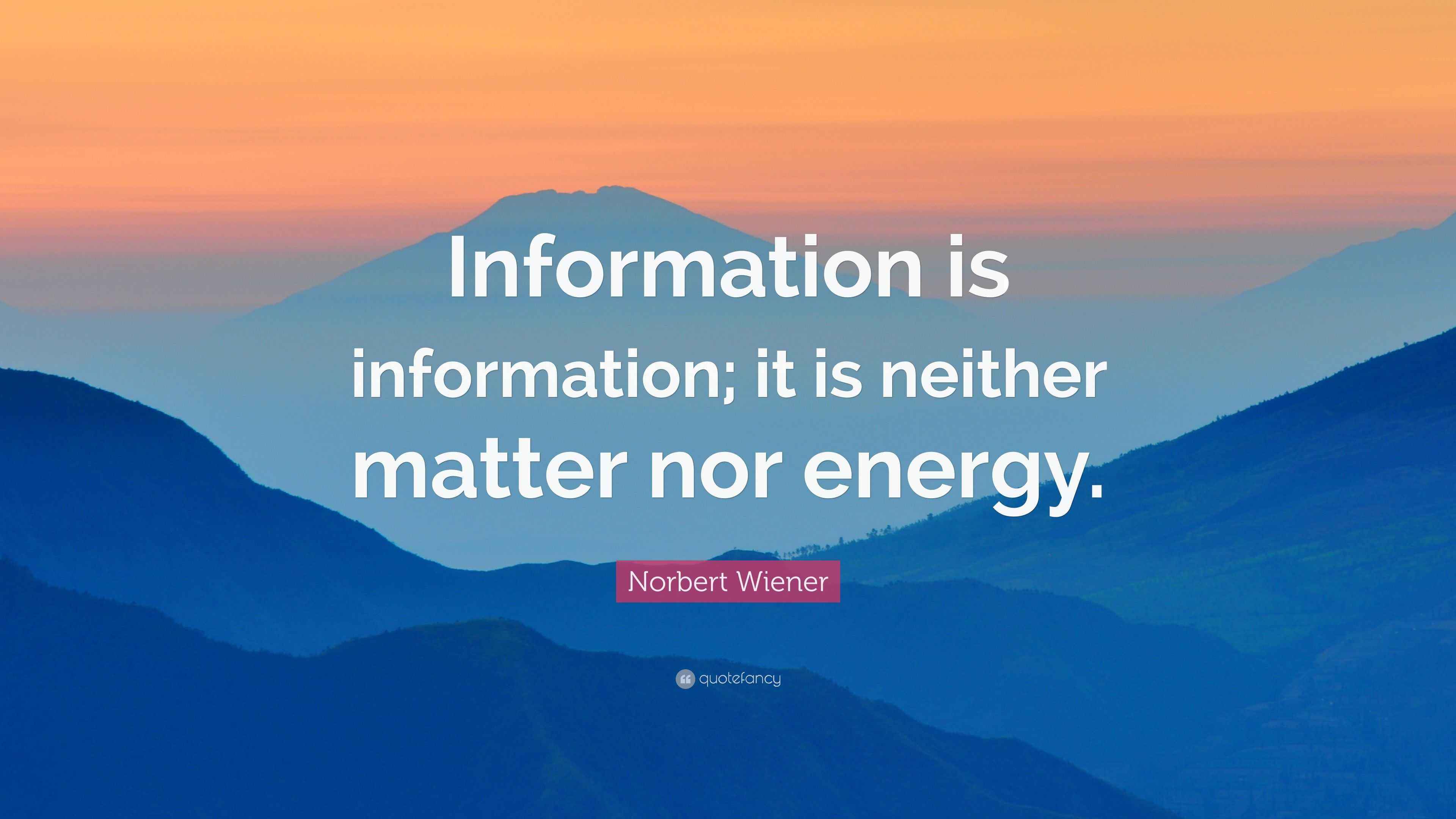 Norbert Wiener Quote: “Information is information; it is neither matter ...
