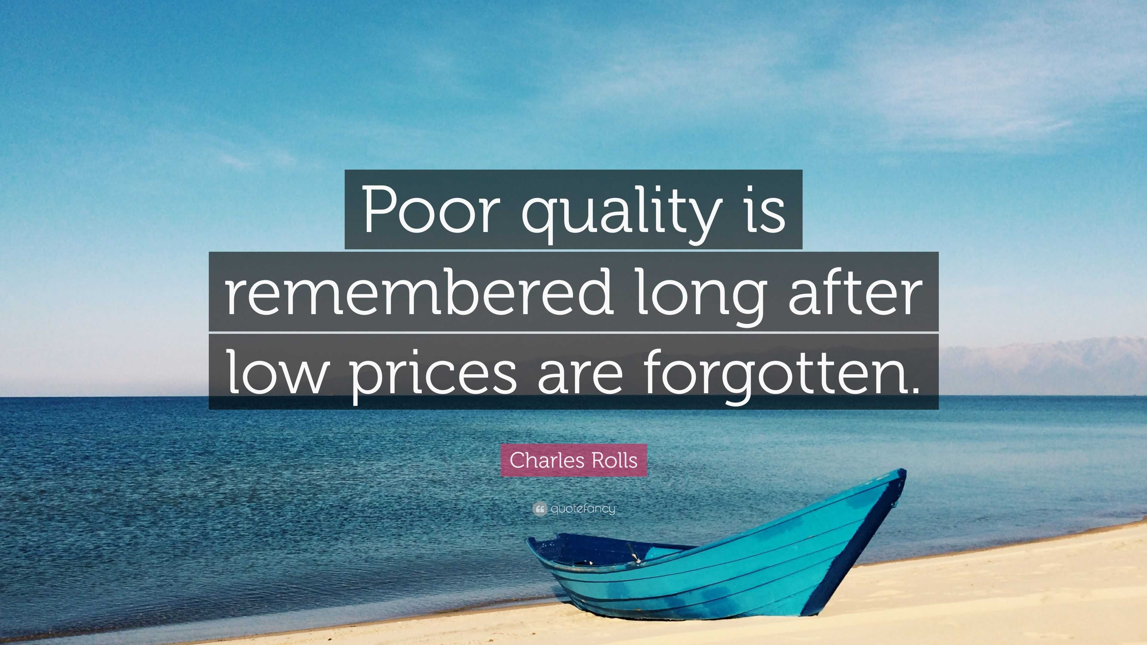 Charles Rolls Quote: “Poor quality is remembered long after low prices ...