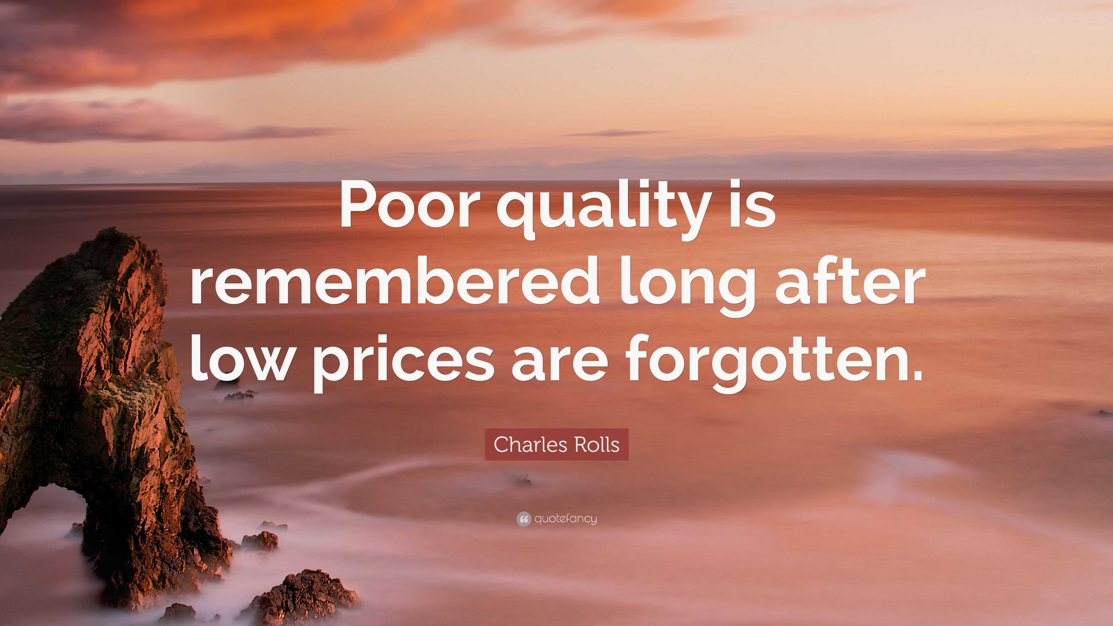 Charles Rolls Quote: “Poor quality is remembered long after low prices ...