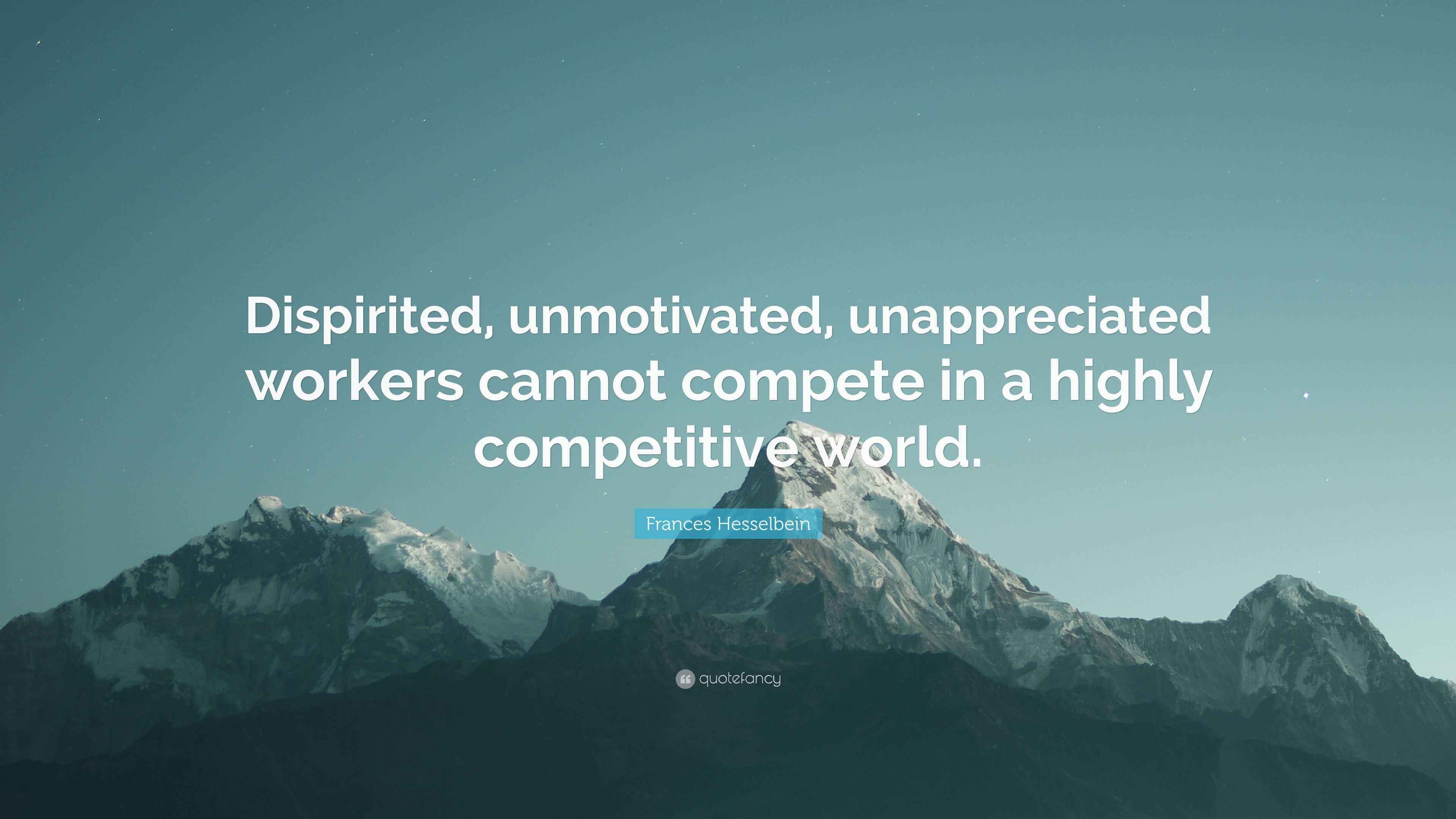 Frances Hesselbein Quote: “Dispirited, unmotivated, unappreciated ...
