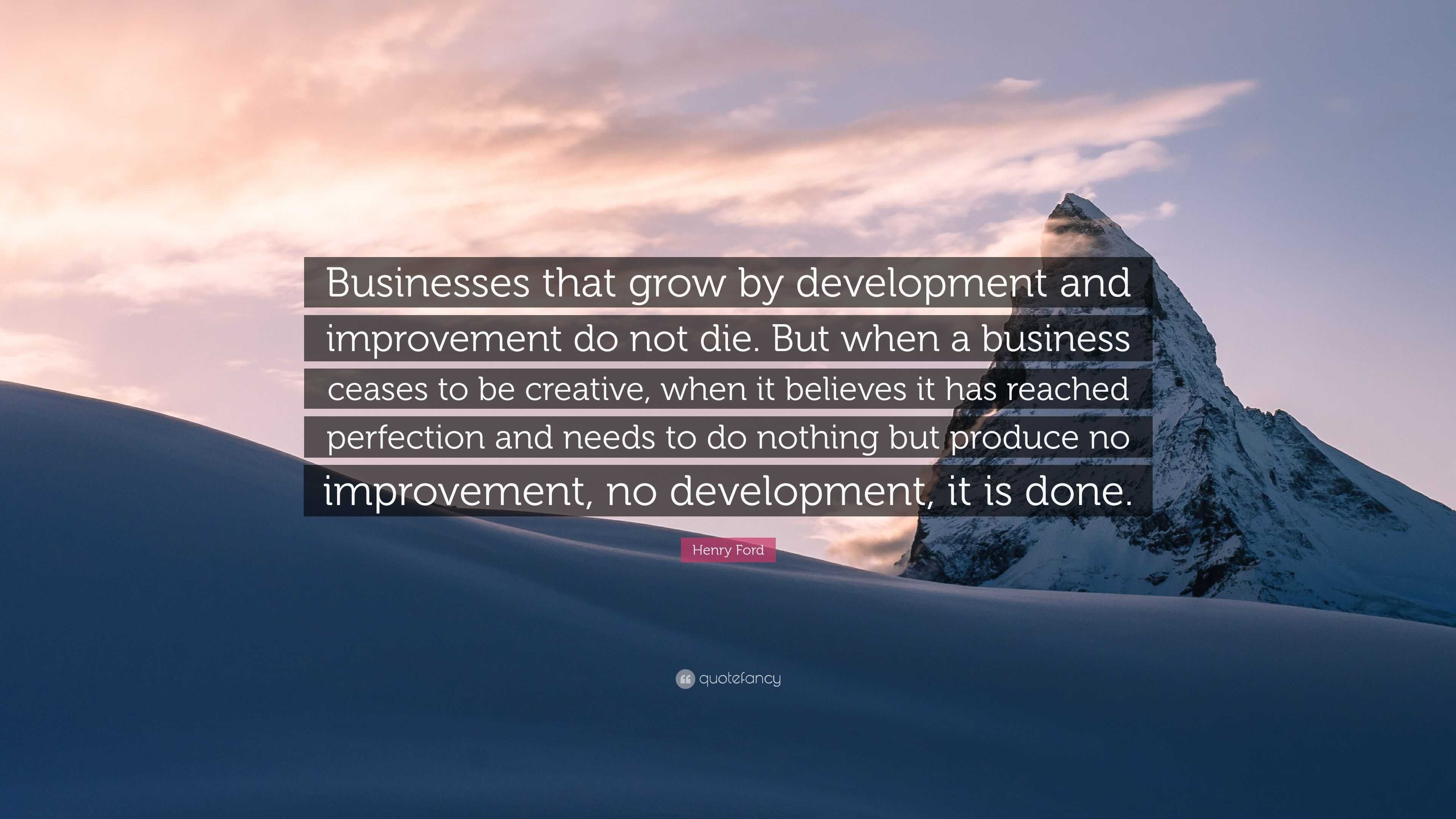 Henry Ford Quote: “Businesses that grow by development and improvement ...