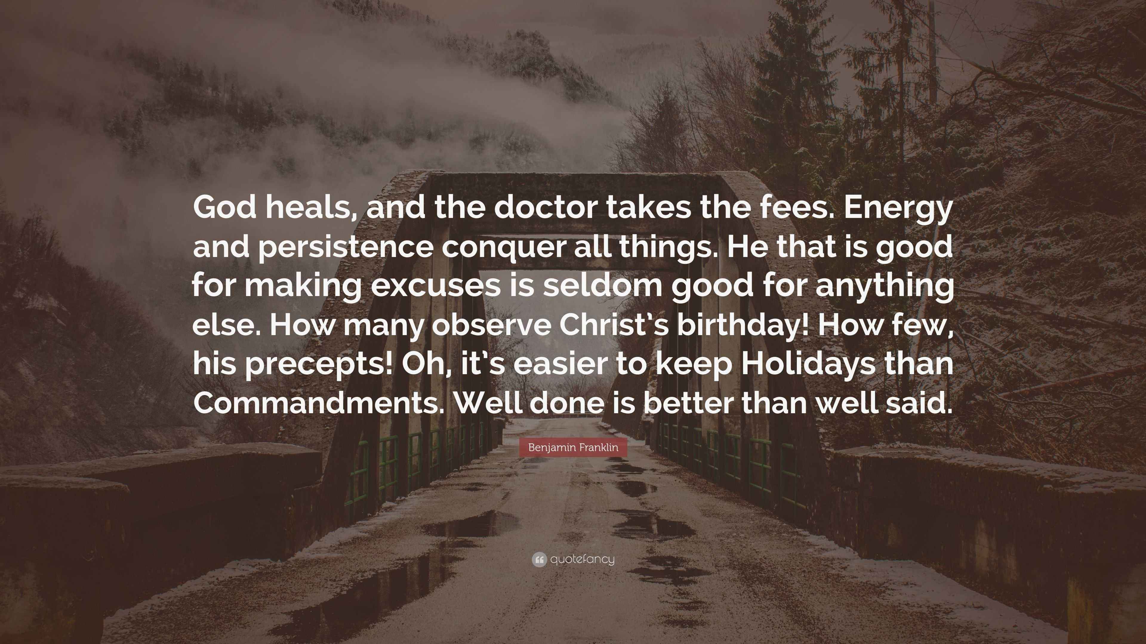 Benjamin Franklin Quote: “God heals, and the doctor takes the fees ...