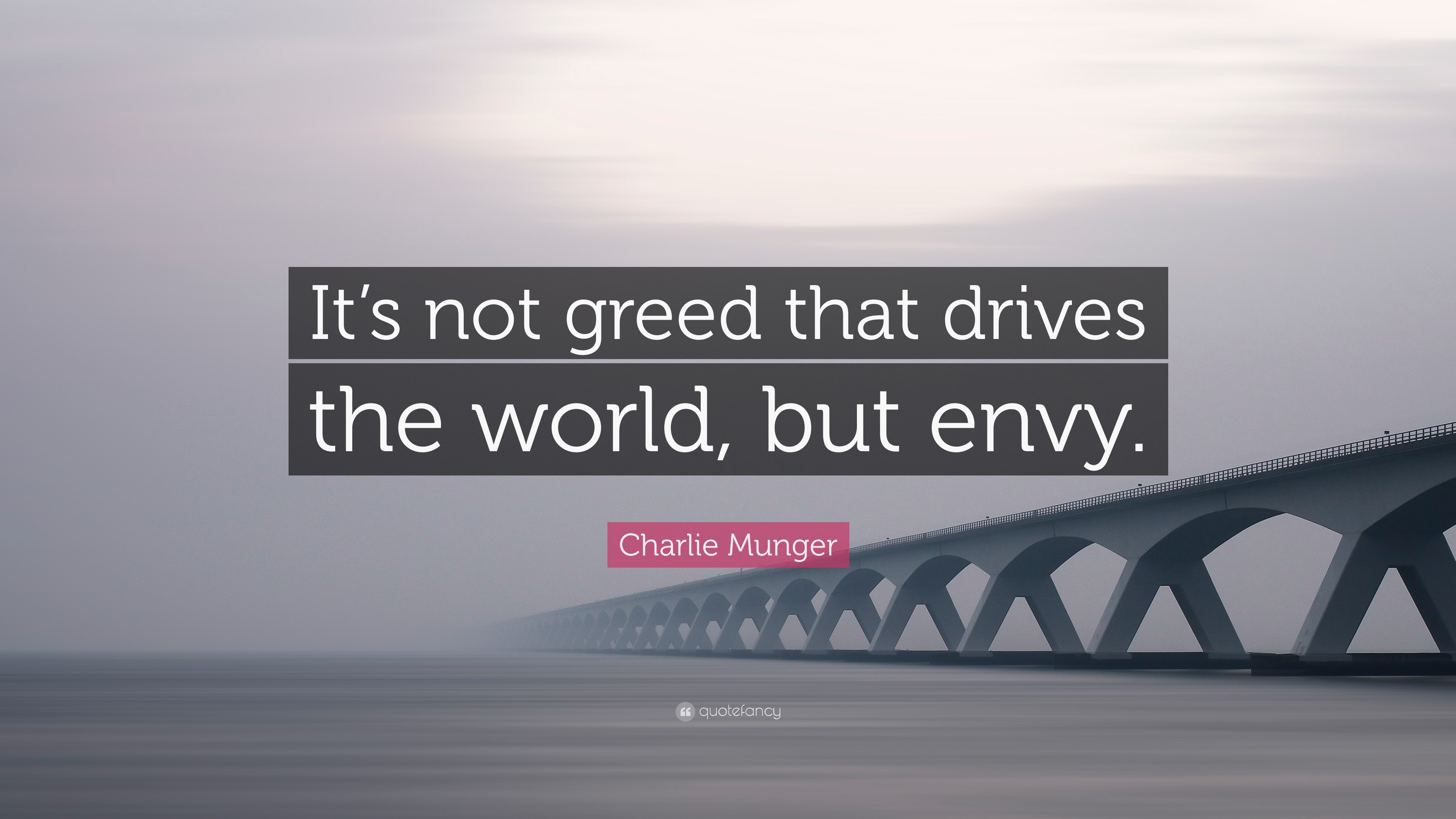 Charlie Munger Quote: “It’s not greed that drives the world, but envy.”