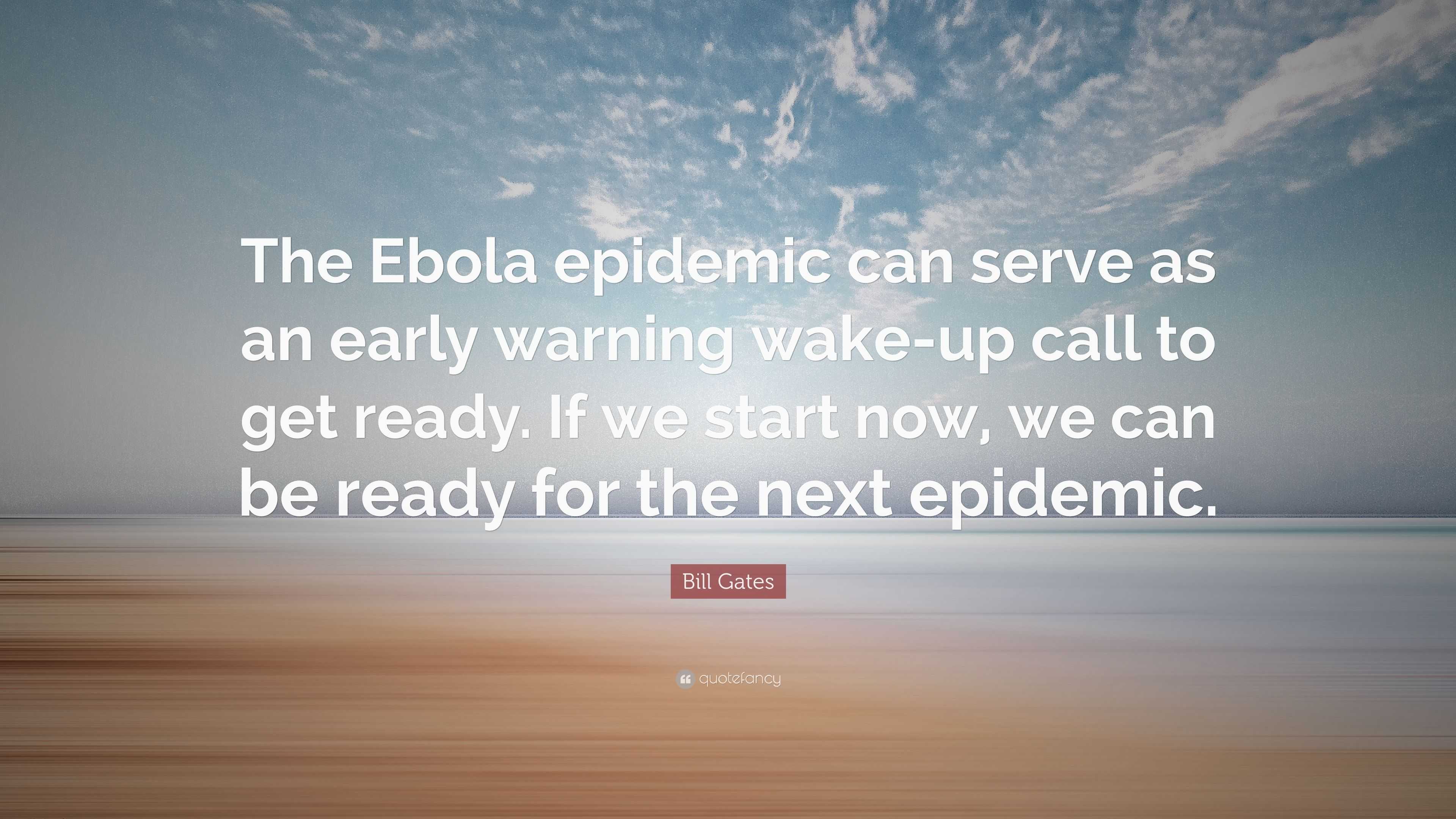 Bill Gates Quote: “The Ebola epidemic can serve as an early warning ...