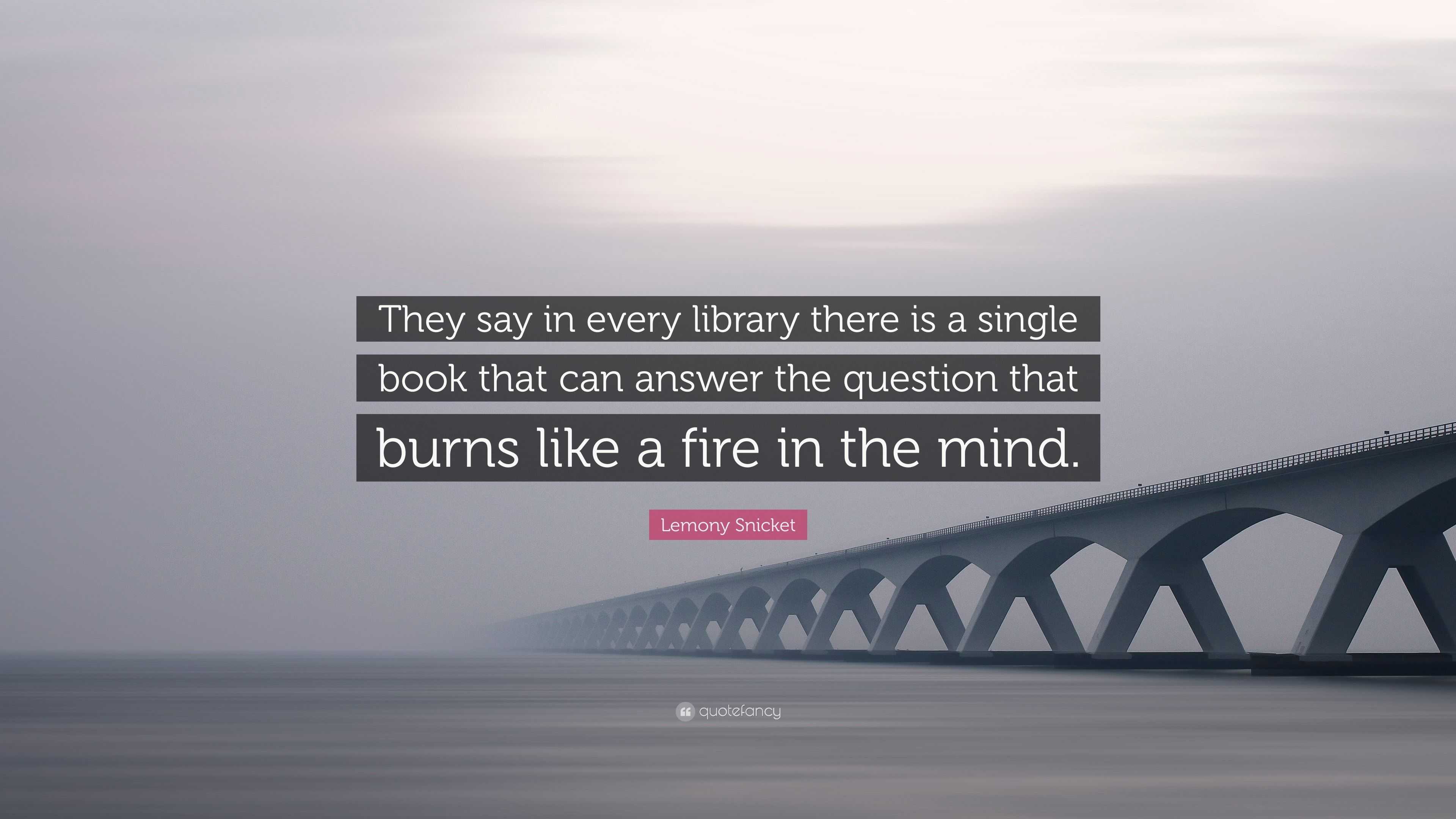 Lemony Snicket Quote: “They say in every library there is a single book ...