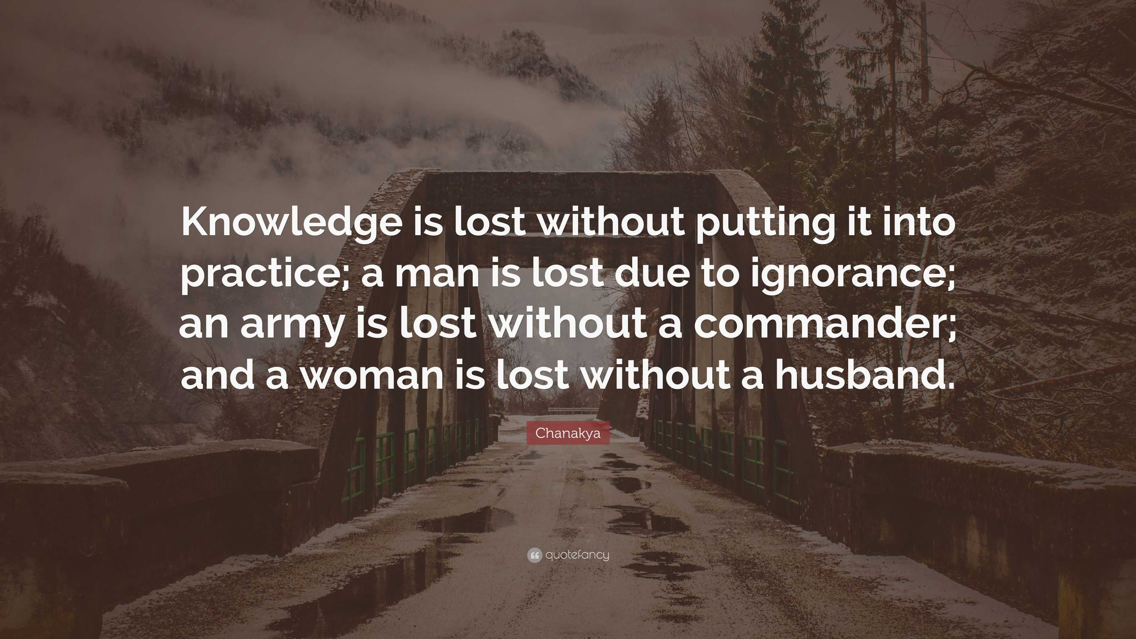 Chanakya Quote: “Knowledge is lost without putting it into practice; a ...