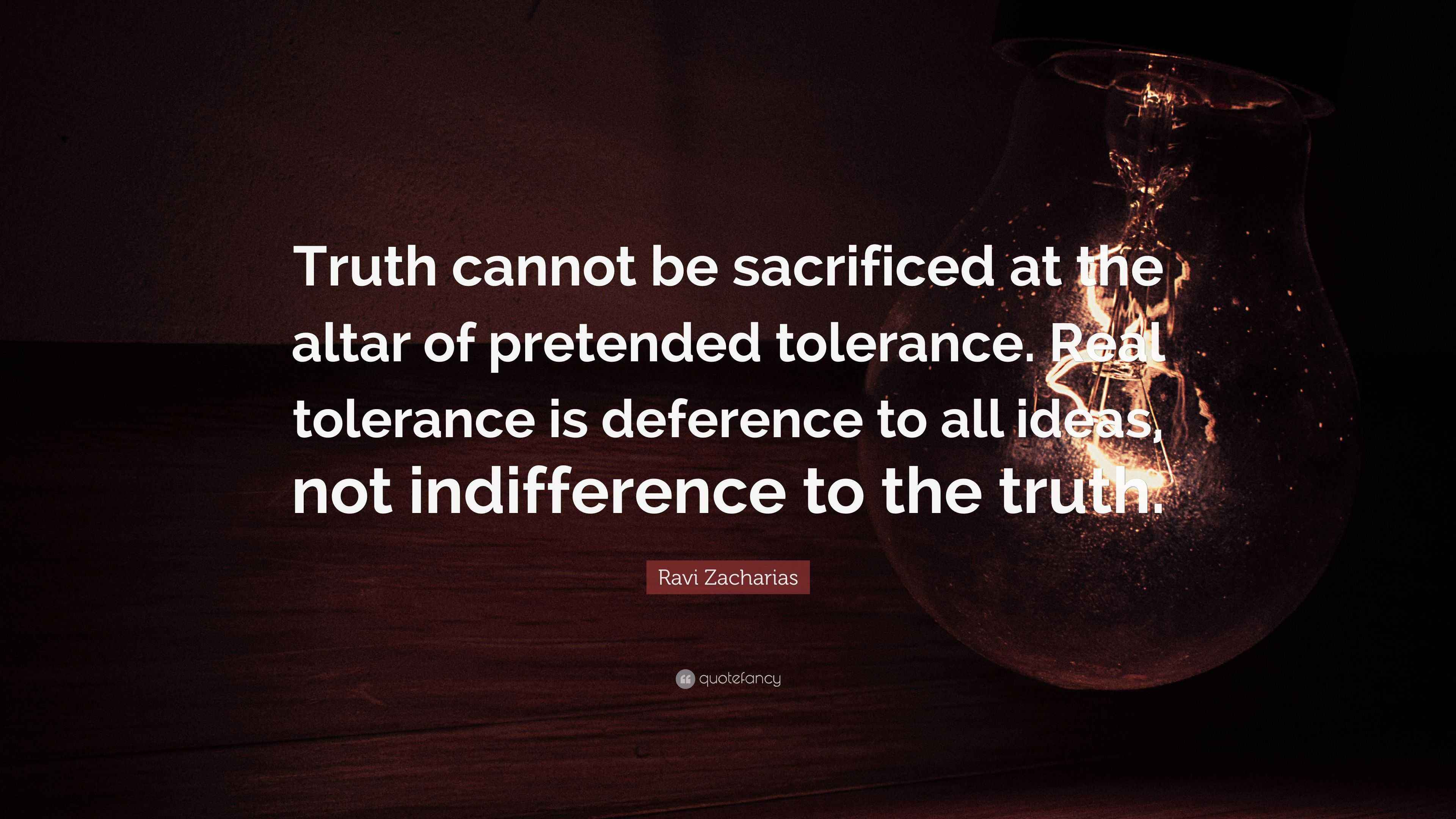 Ravi Zacharias Quote: “Truth cannot be sacrificed at the altar of ...
