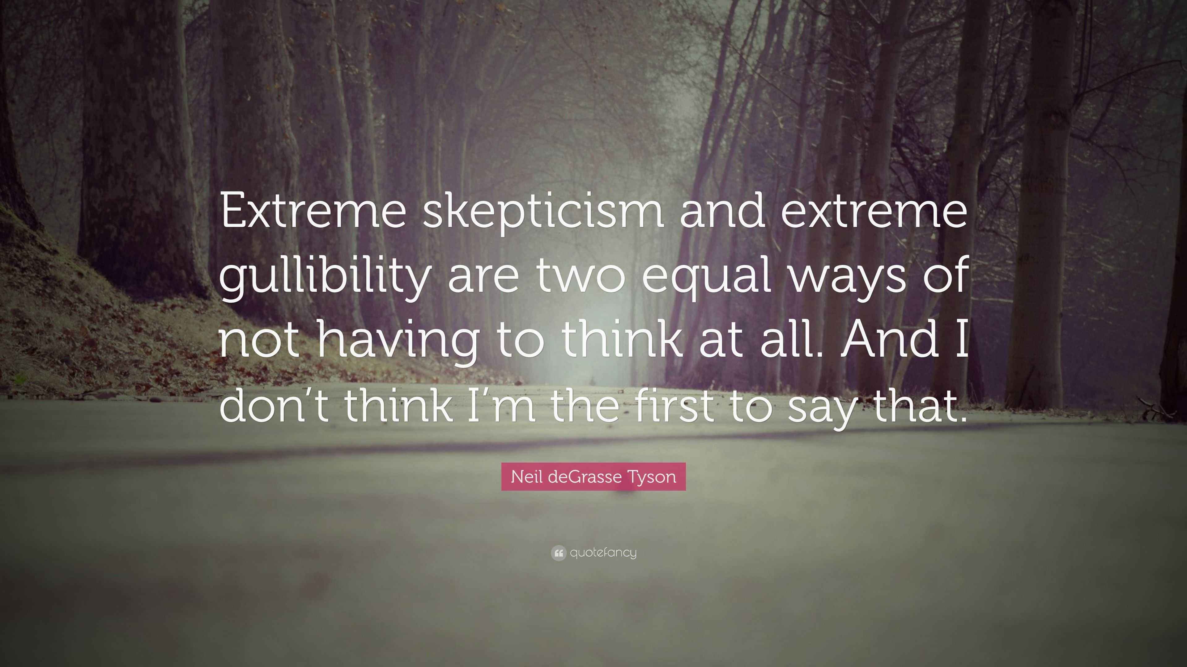 Neil deGrasse Tyson Quote: “Extreme skepticism and extreme gullibility ...