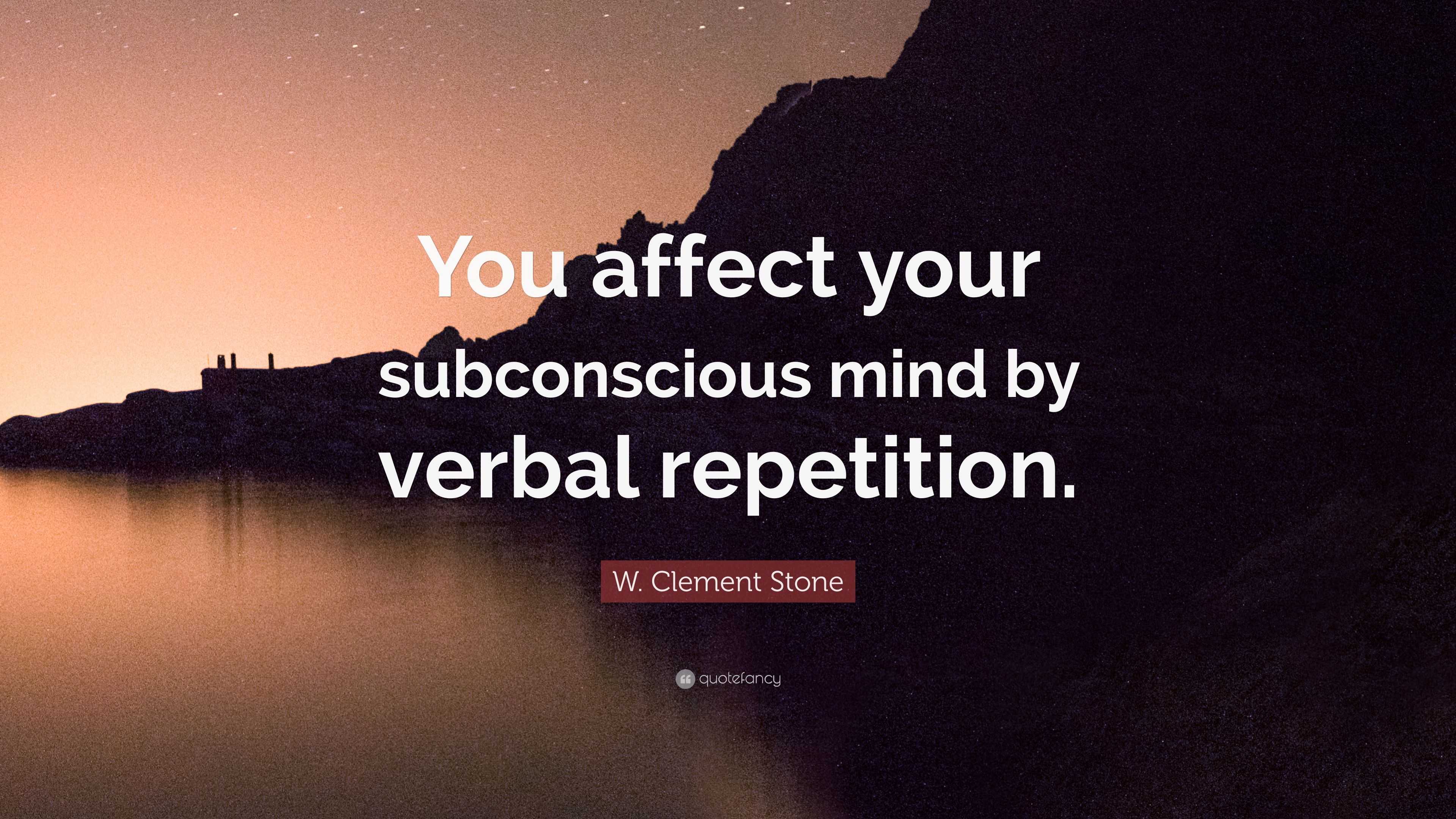 W. Clement Stone Quote: “You affect your subconscious mind by verbal ...
