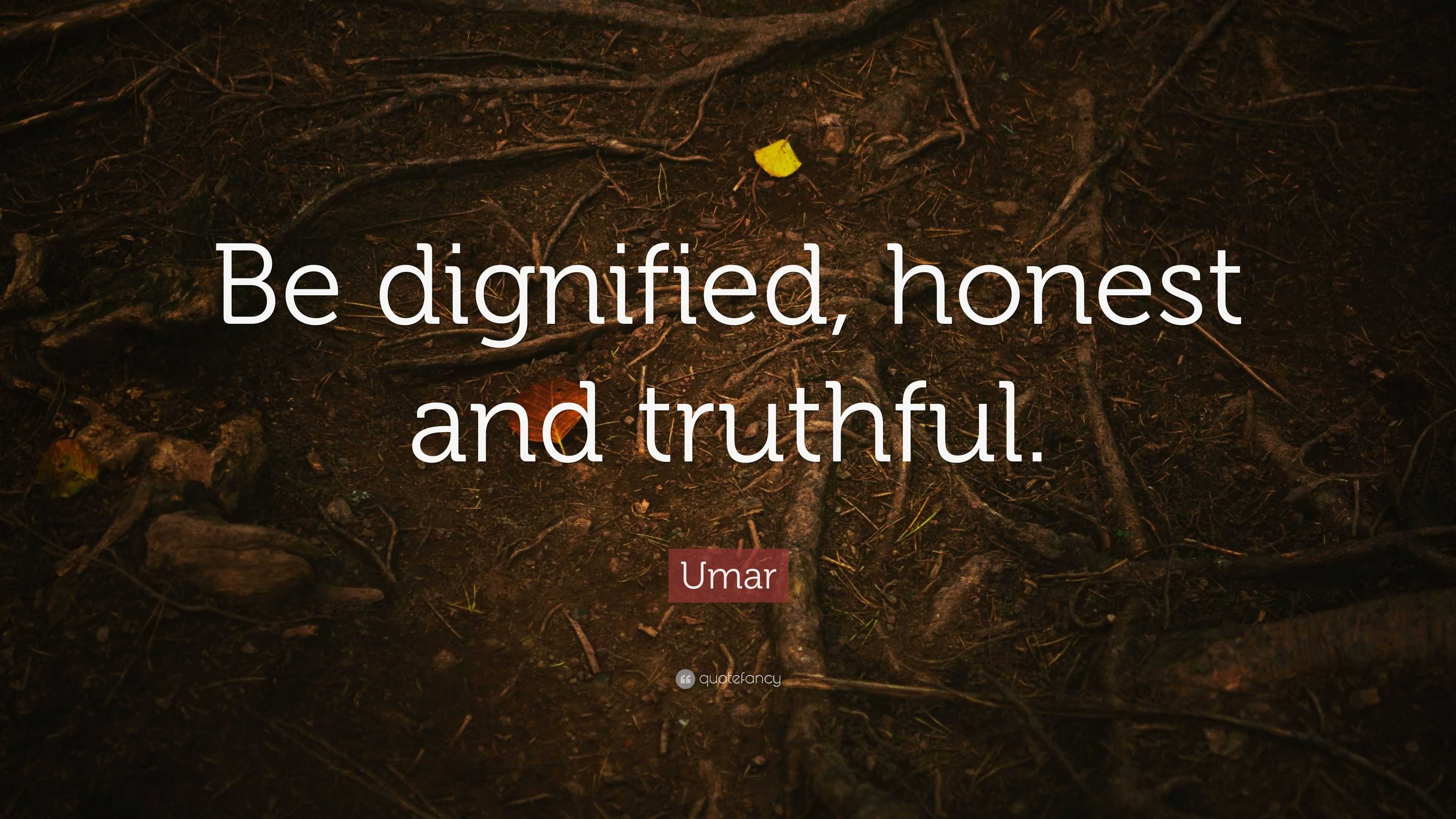 Umar Quote: “Be dignified, honest and truthful.”