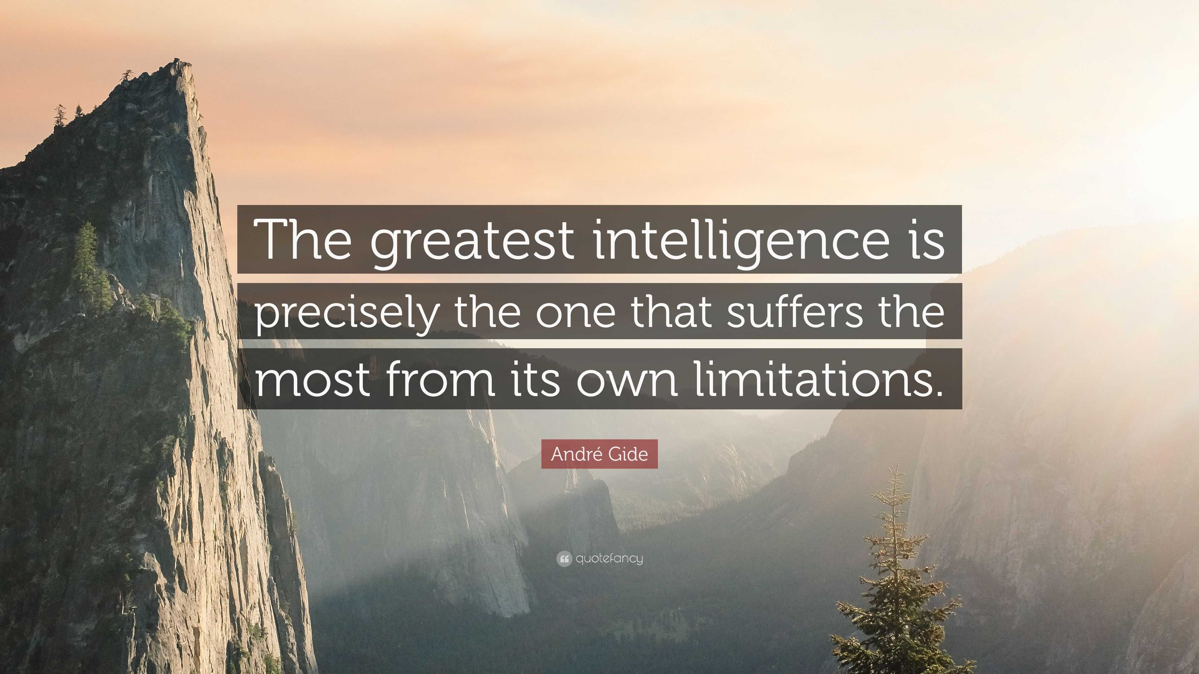 André Gide Quote: “The greatest intelligence is precisely the one that ...