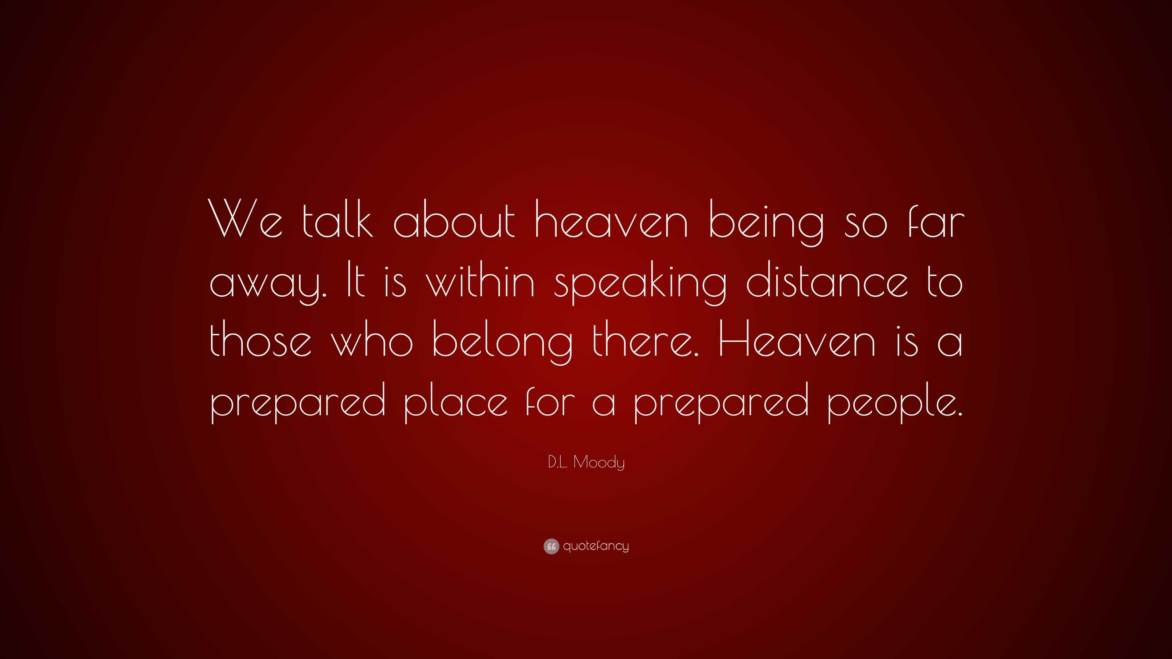 D.L. Moody Quote: “We talk about heaven being so far away. It is within ...