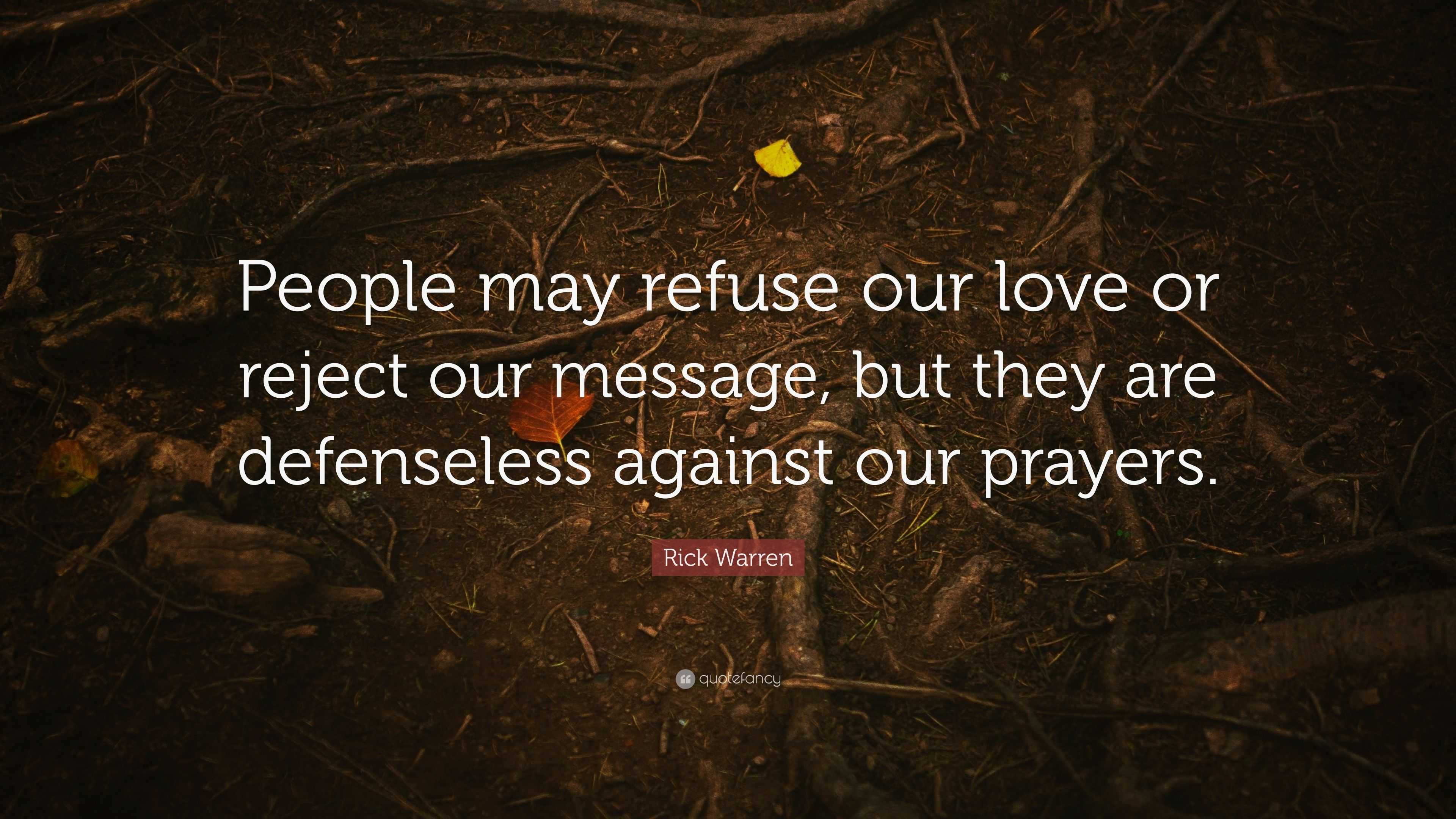 Rick Warren Quote: “People may refuse our love or reject our message ...