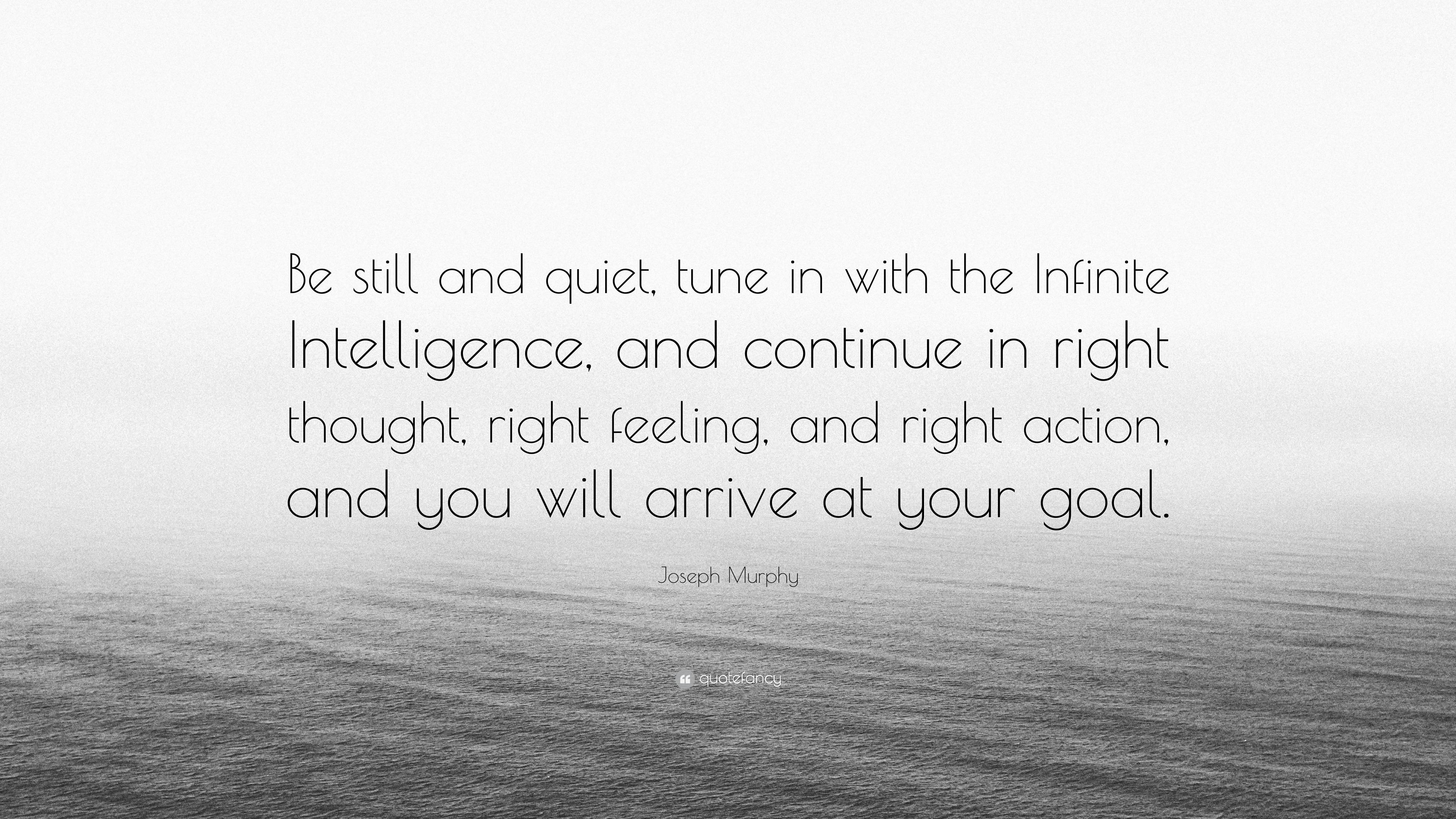 Joseph Murphy Quote: “Be still and quiet, tune in with the Infinite ...