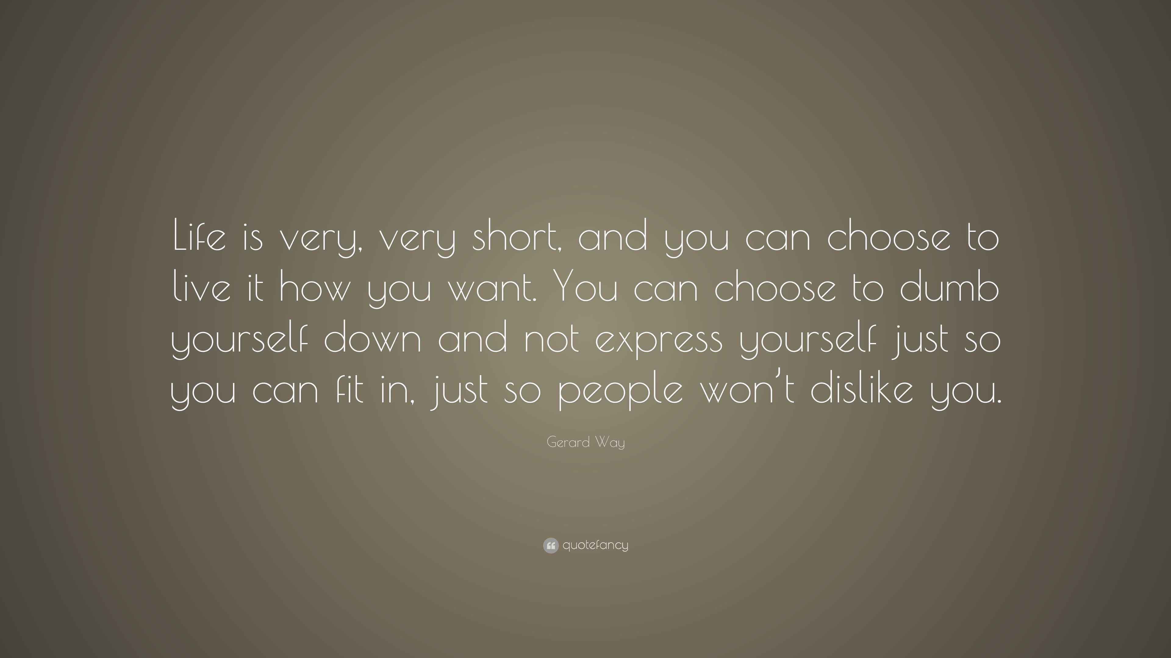 Gerard Way Quote: “Life is very, very short, and you can choose to live ...
