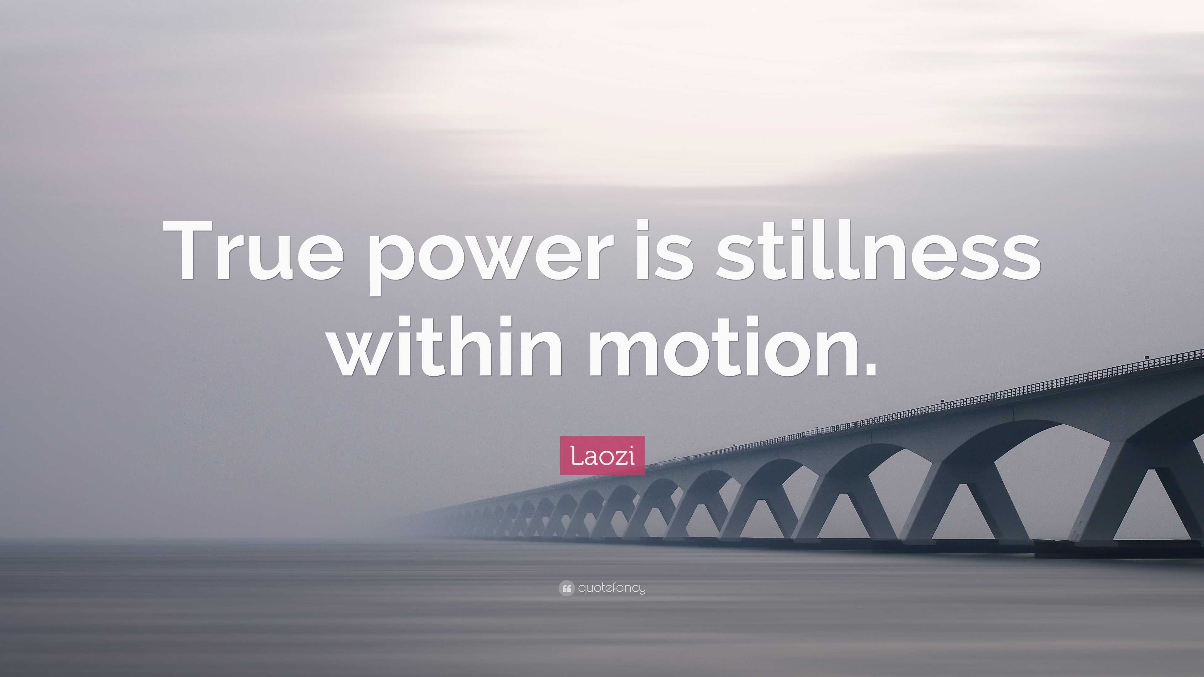 Laozi Quote: “True power is stillness within motion.”