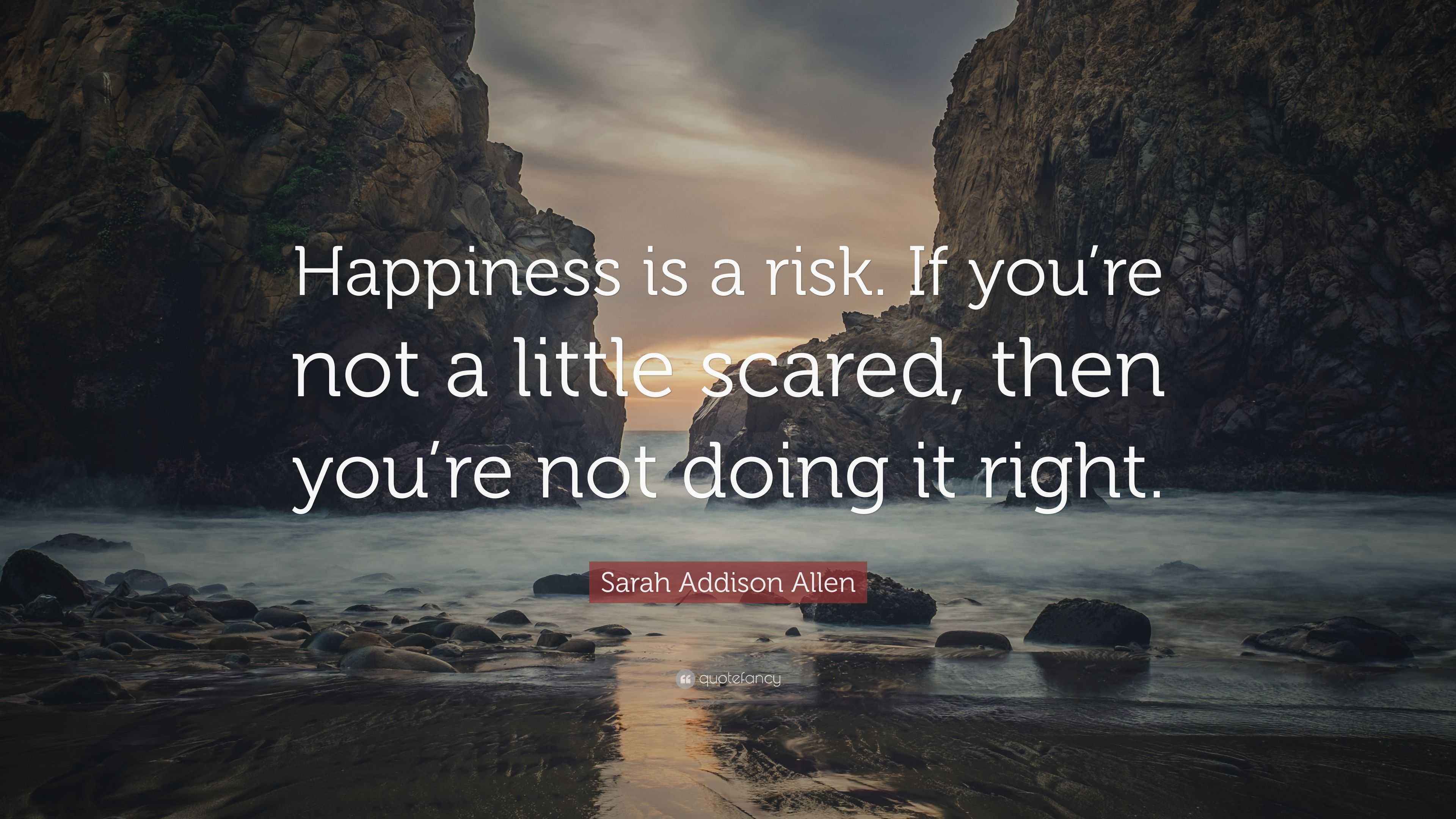 Sarah Addison Allen Quote: “Happiness is a risk. If you’re not a little ...