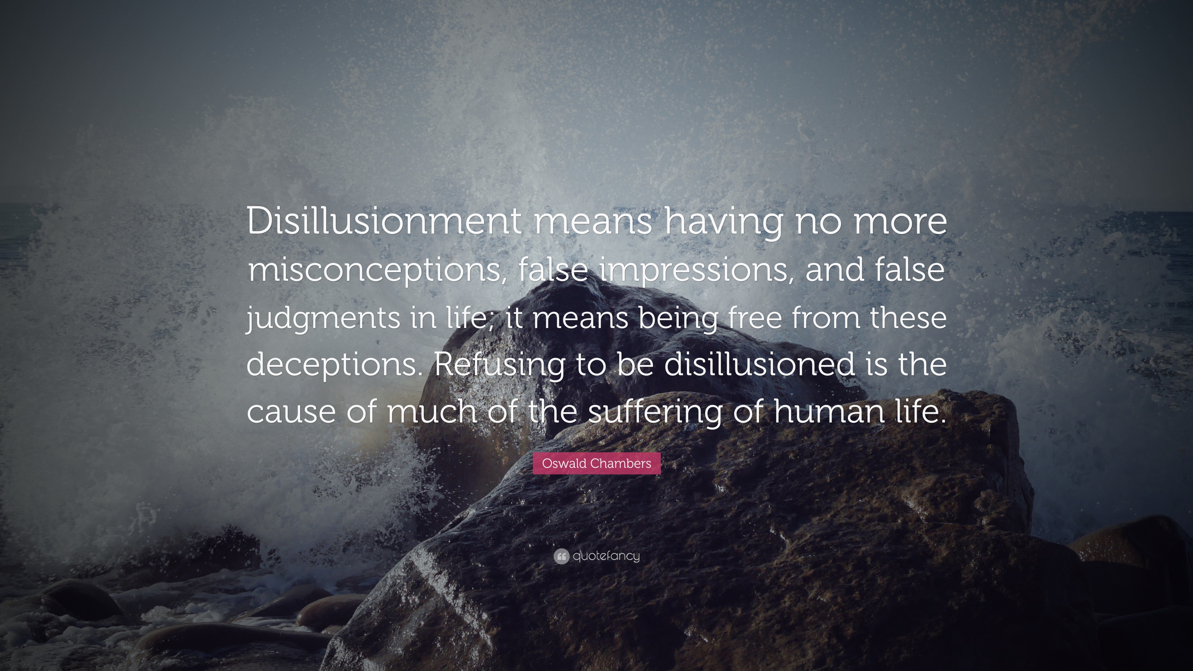 Oswald Chambers Quote: “Disillusionment means having no more ...
