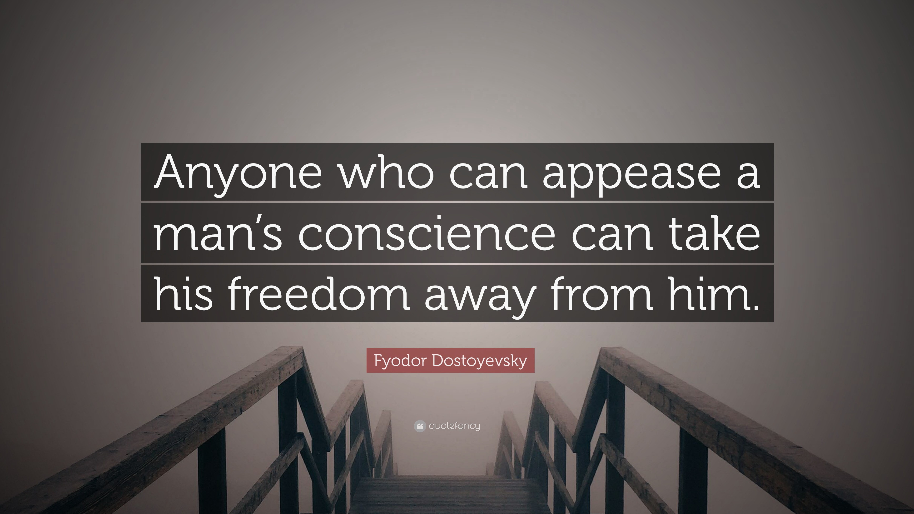 Fyodor Dostoyevsky Quote: “Anyone who can appease a man’s conscience ...
