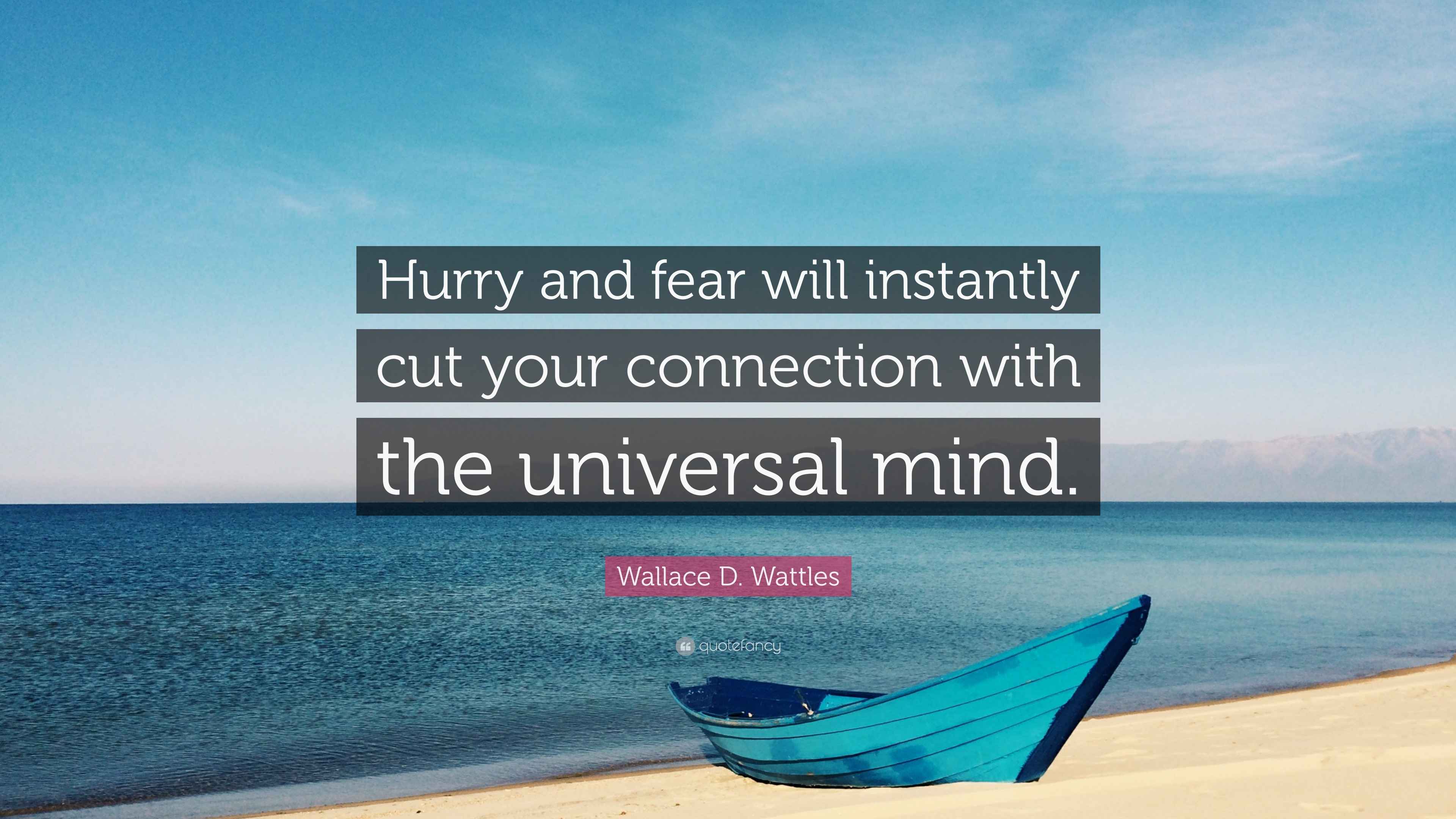 Wallace D. Wattles Quote: “Hurry and fear will instantly cut your ...