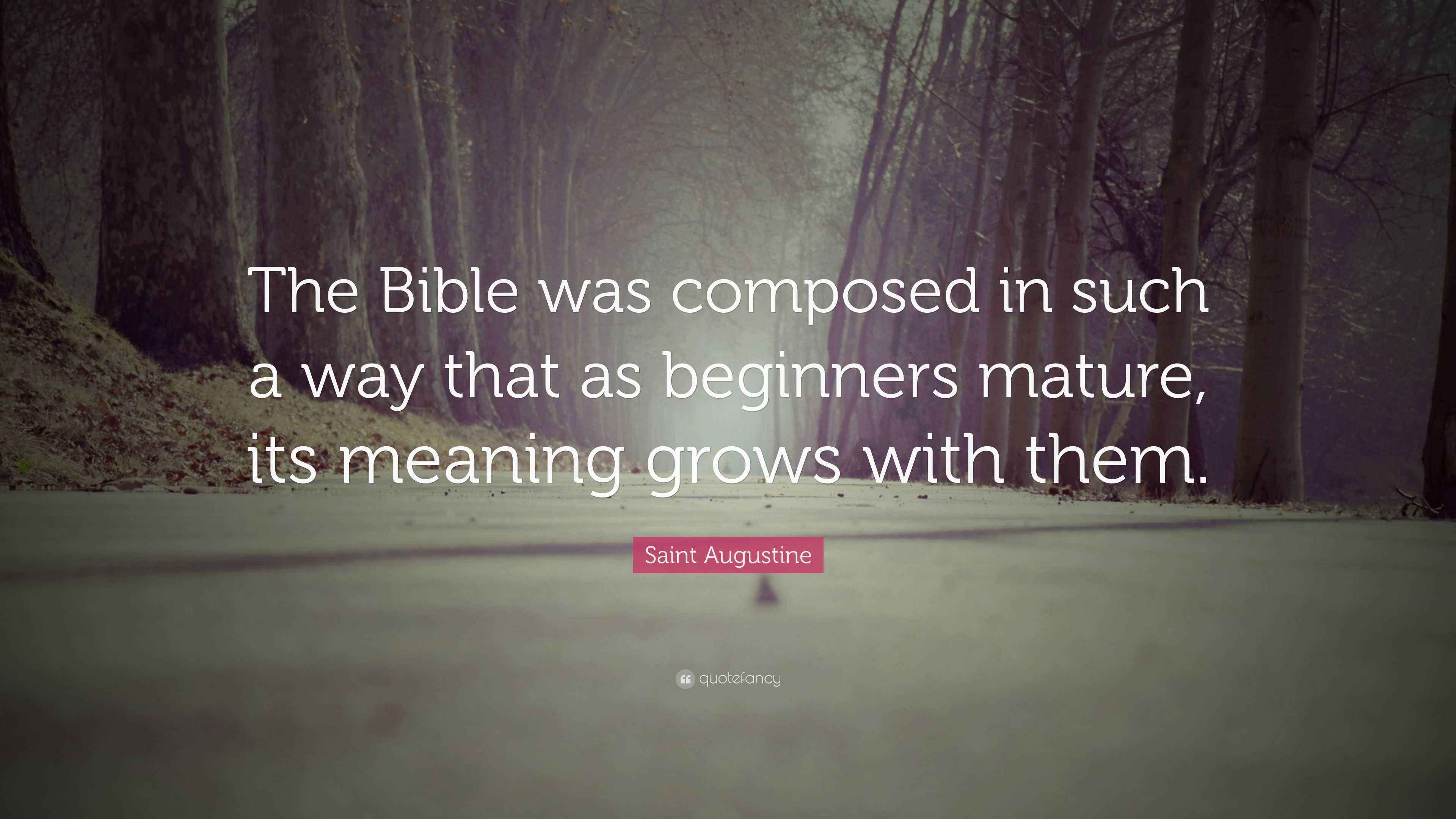 Saint Augustine Quote: “The Bible was composed in such a way that as ...