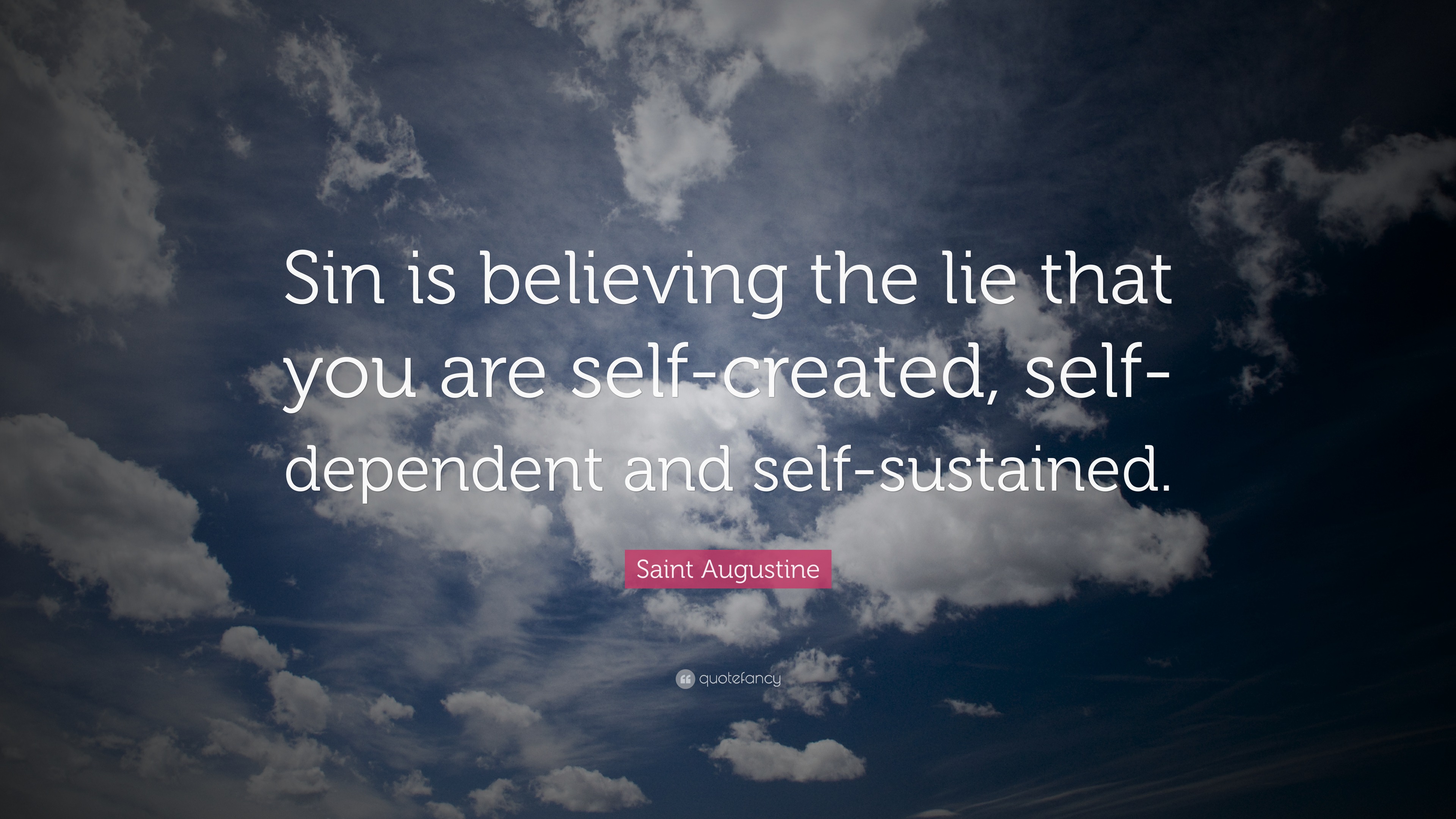 Saint Augustine Quote: “Sin is believing the lie that you are self ...