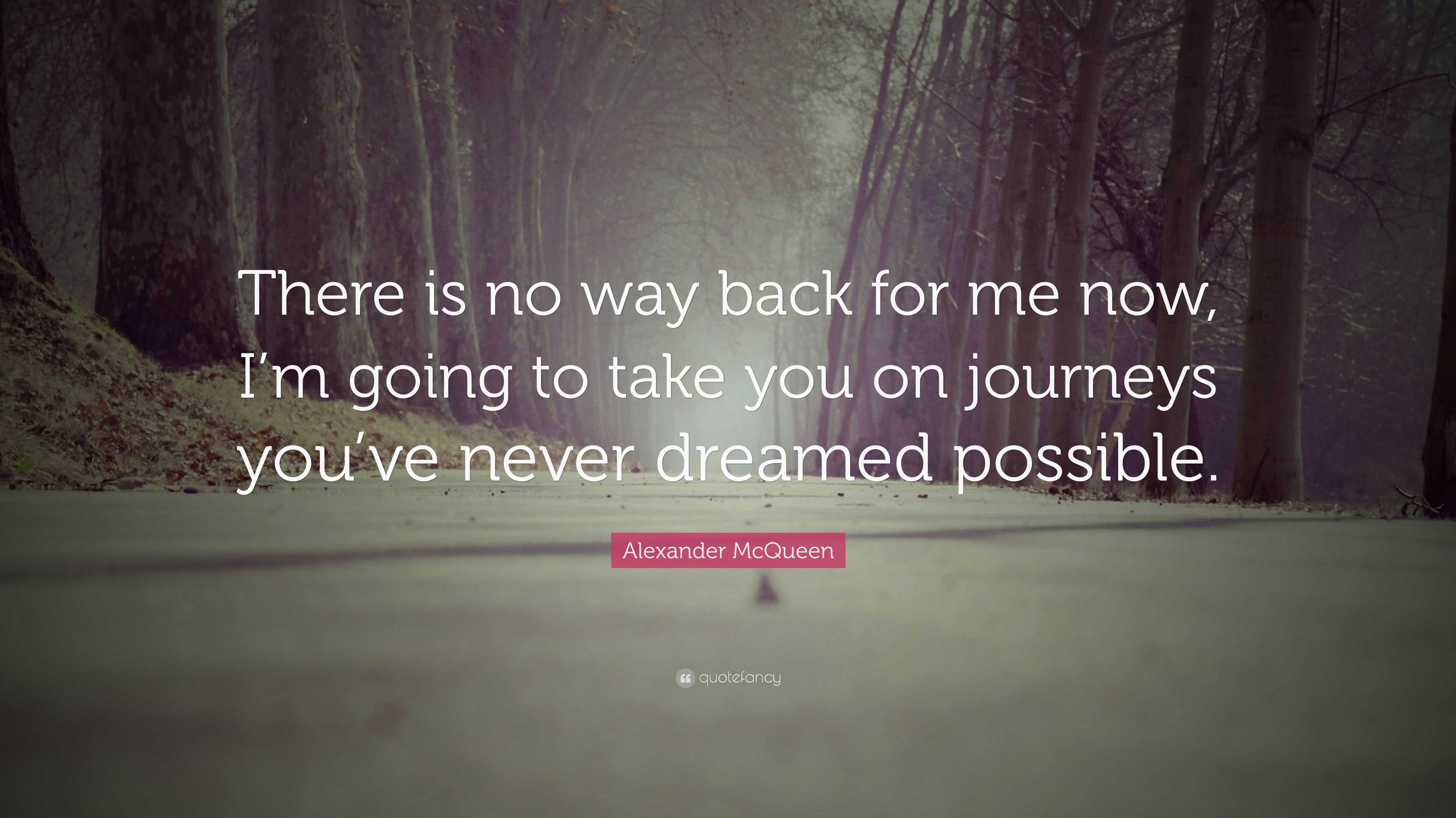 Alexander McQueen Quote: “There is no way back for me now, I’m going to ...