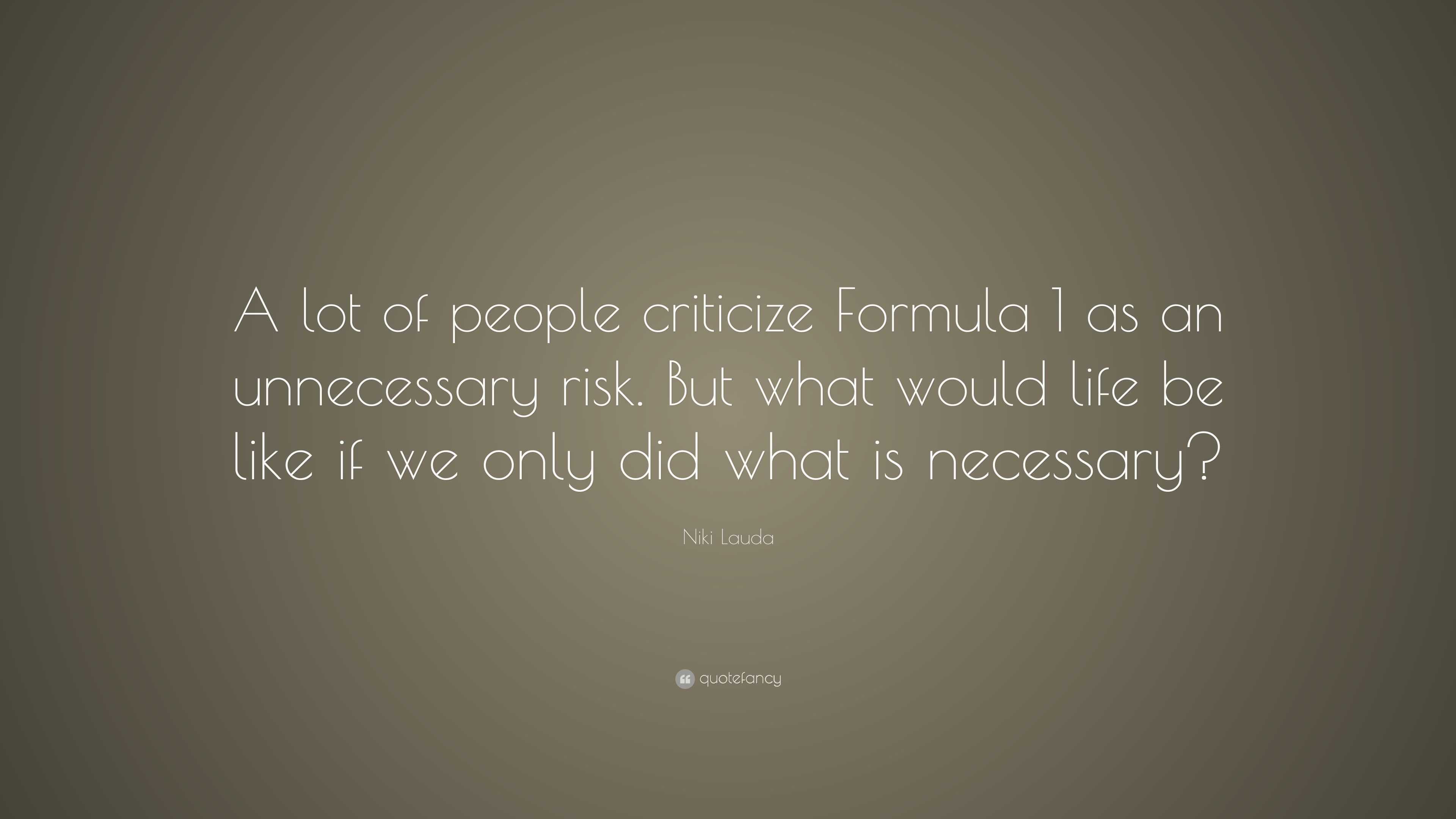 Niki Lauda Quote: “A lot of people criticize Formula 1 as an ...