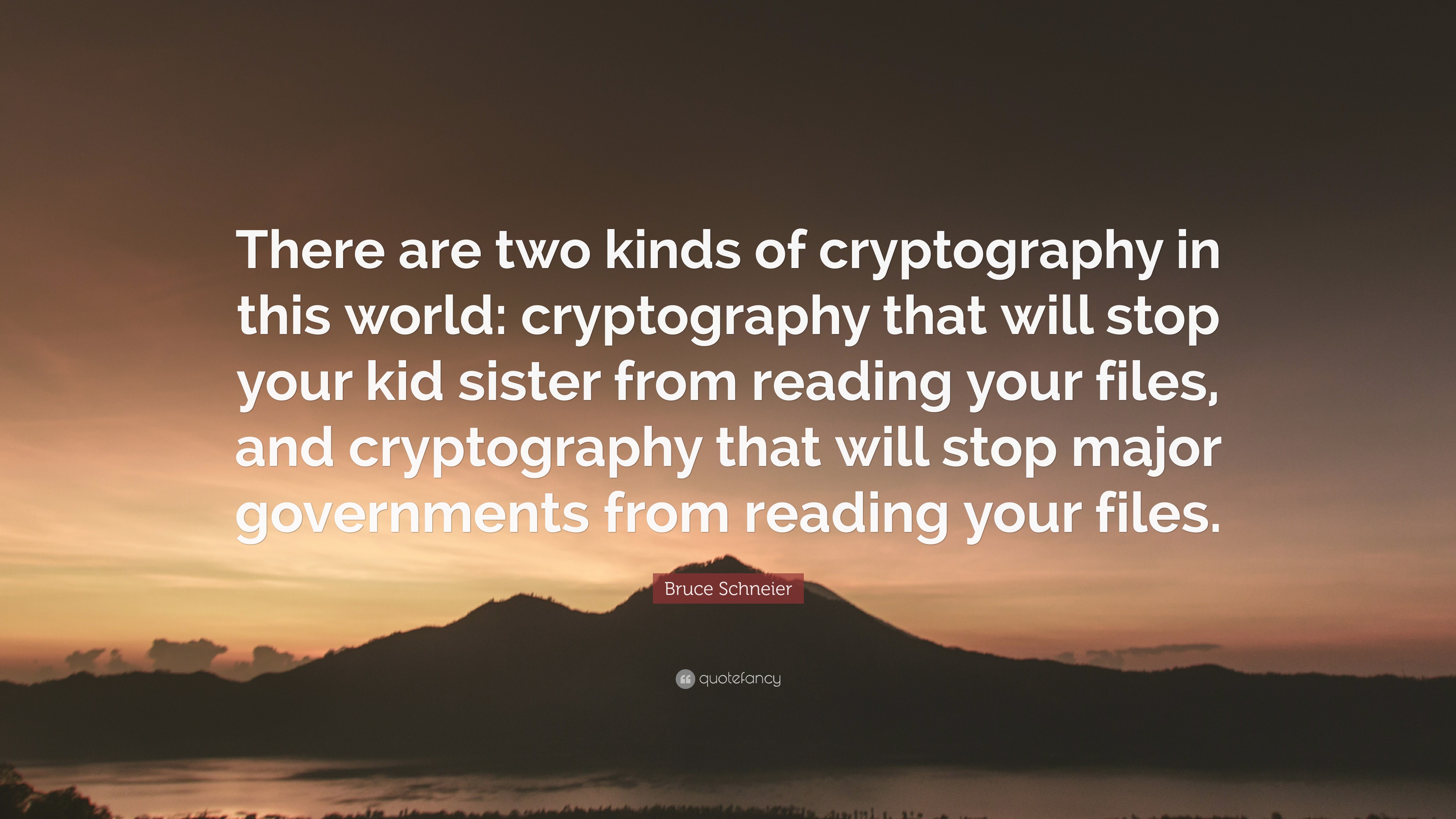 Bruce Schneier Quote: “There are two kinds of cryptography in this ...