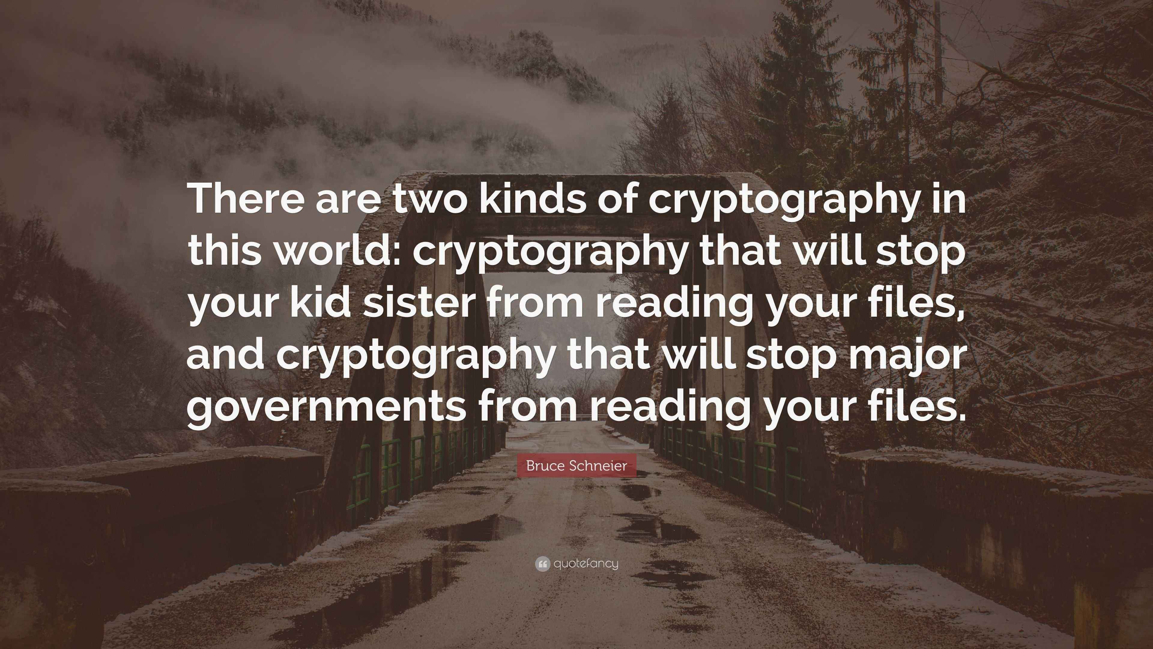 Bruce Schneier Quote: “There are two kinds of cryptography in this ...