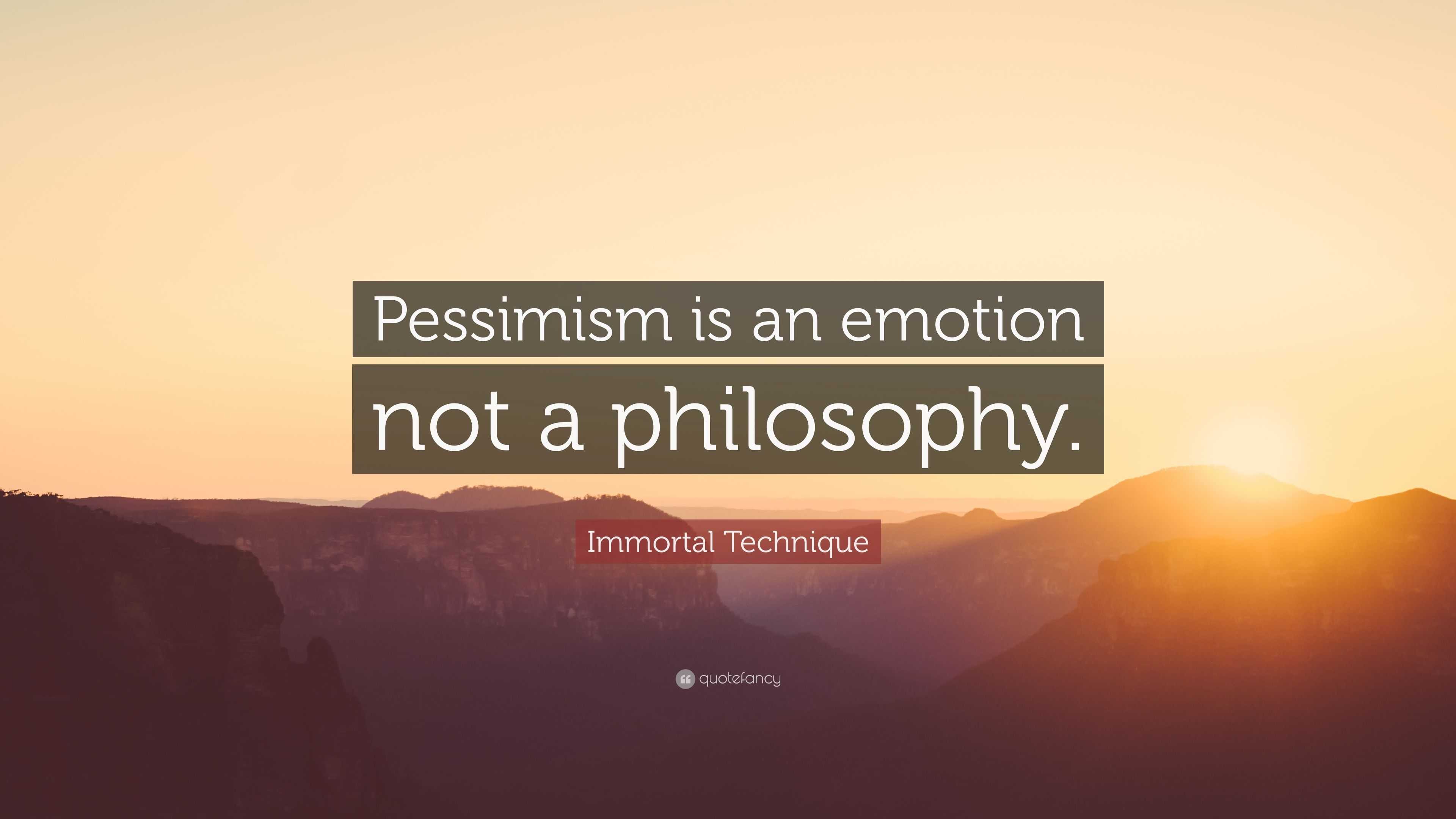 Immortal Technique Quote: “Pessimism is an emotion not a philosophy.”
