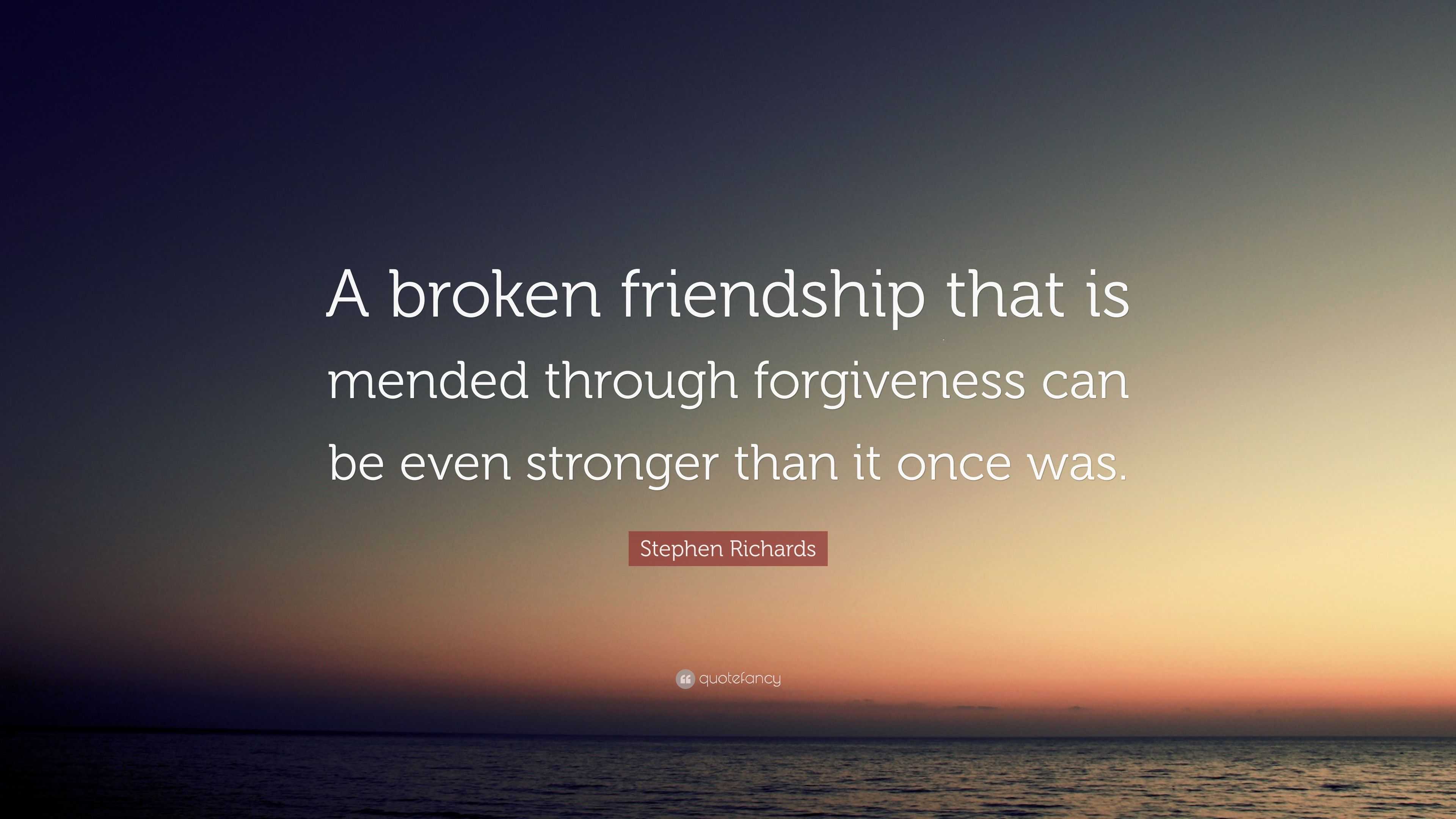 Stephen Richards Quote: “A broken friendship that is mended through ...