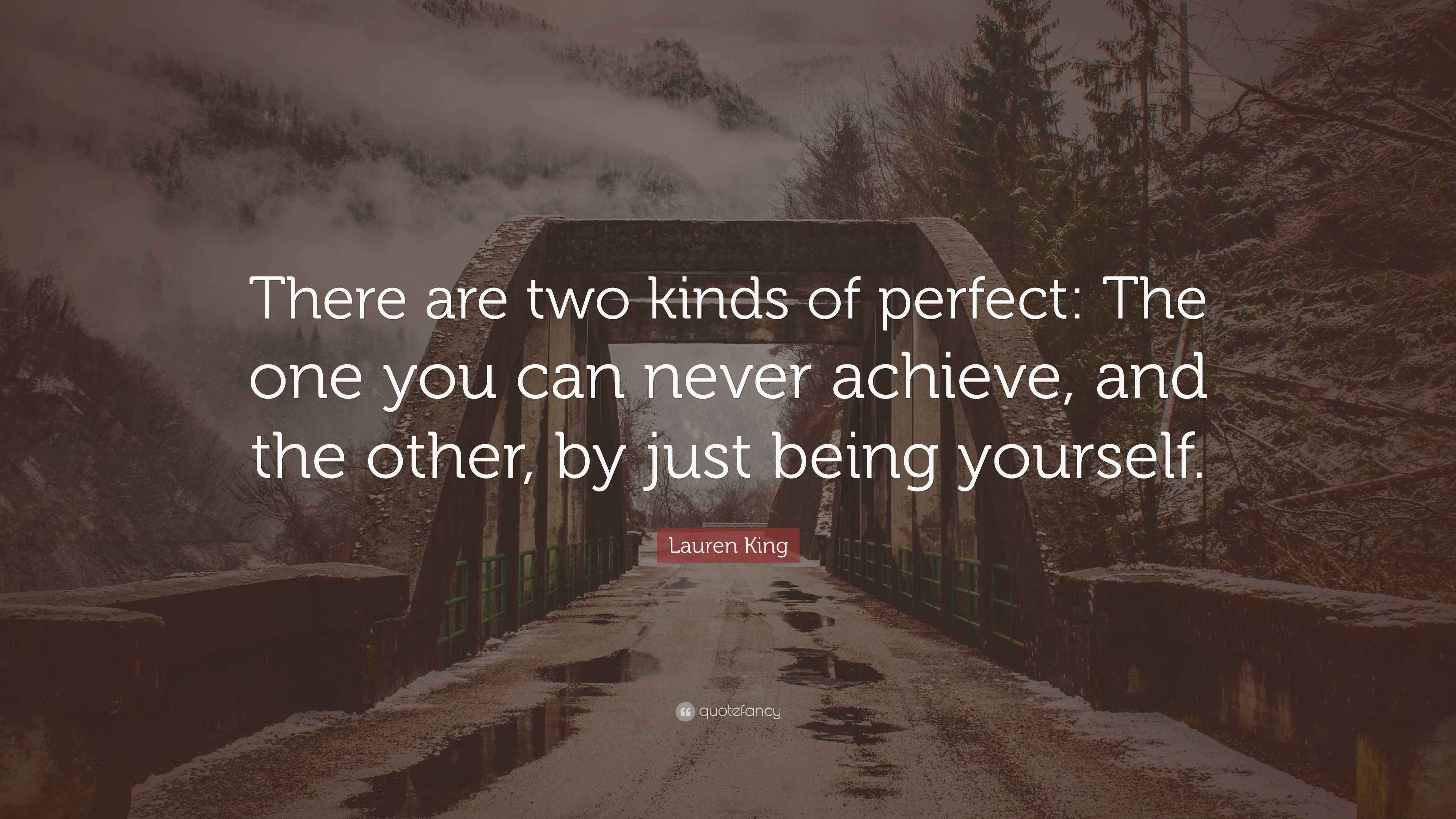 Lauren King Quote: “There are two kinds of perfect: The one you can ...