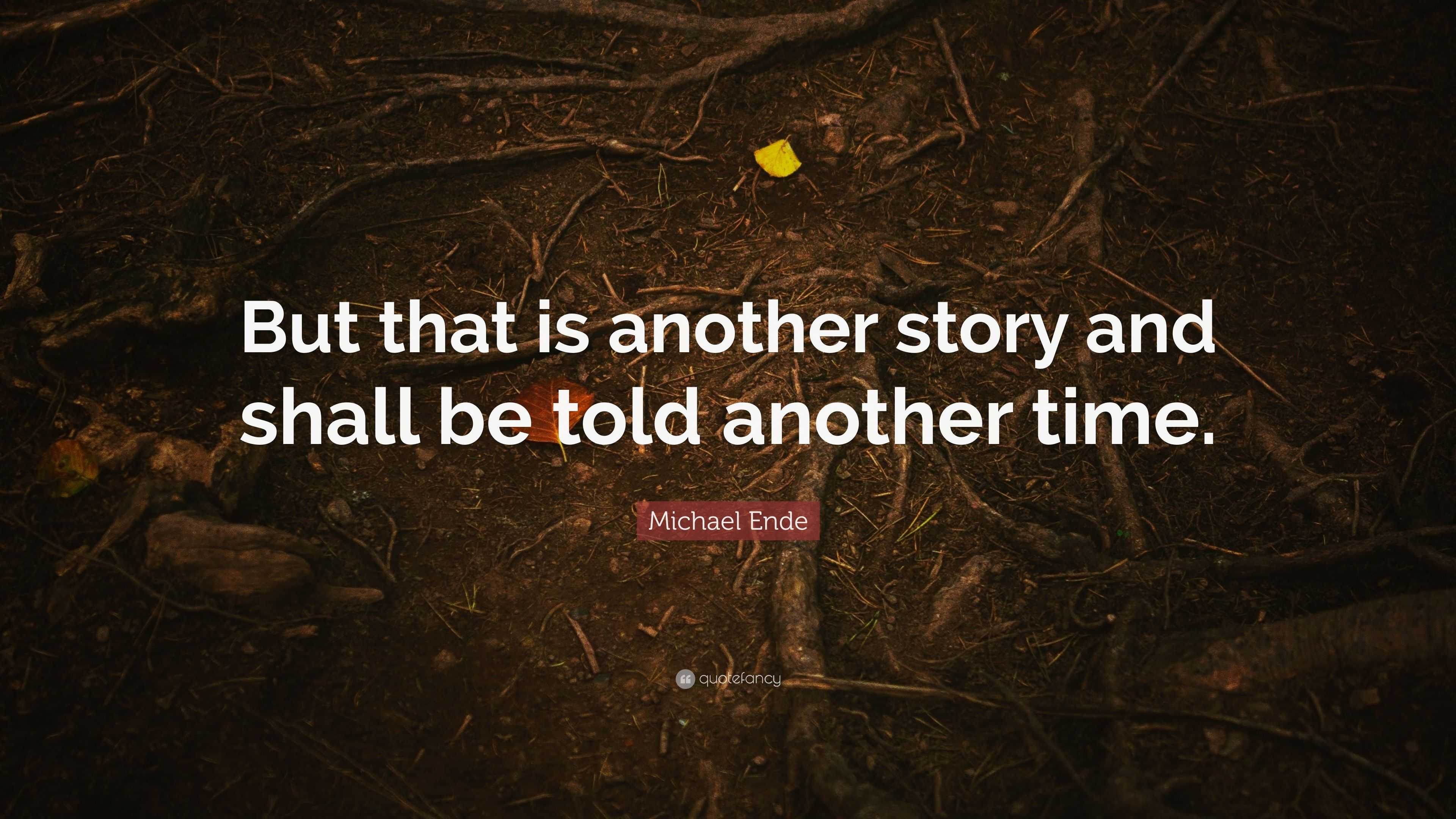 Michael Ende Quote: “But that is another story and shall be told ...
