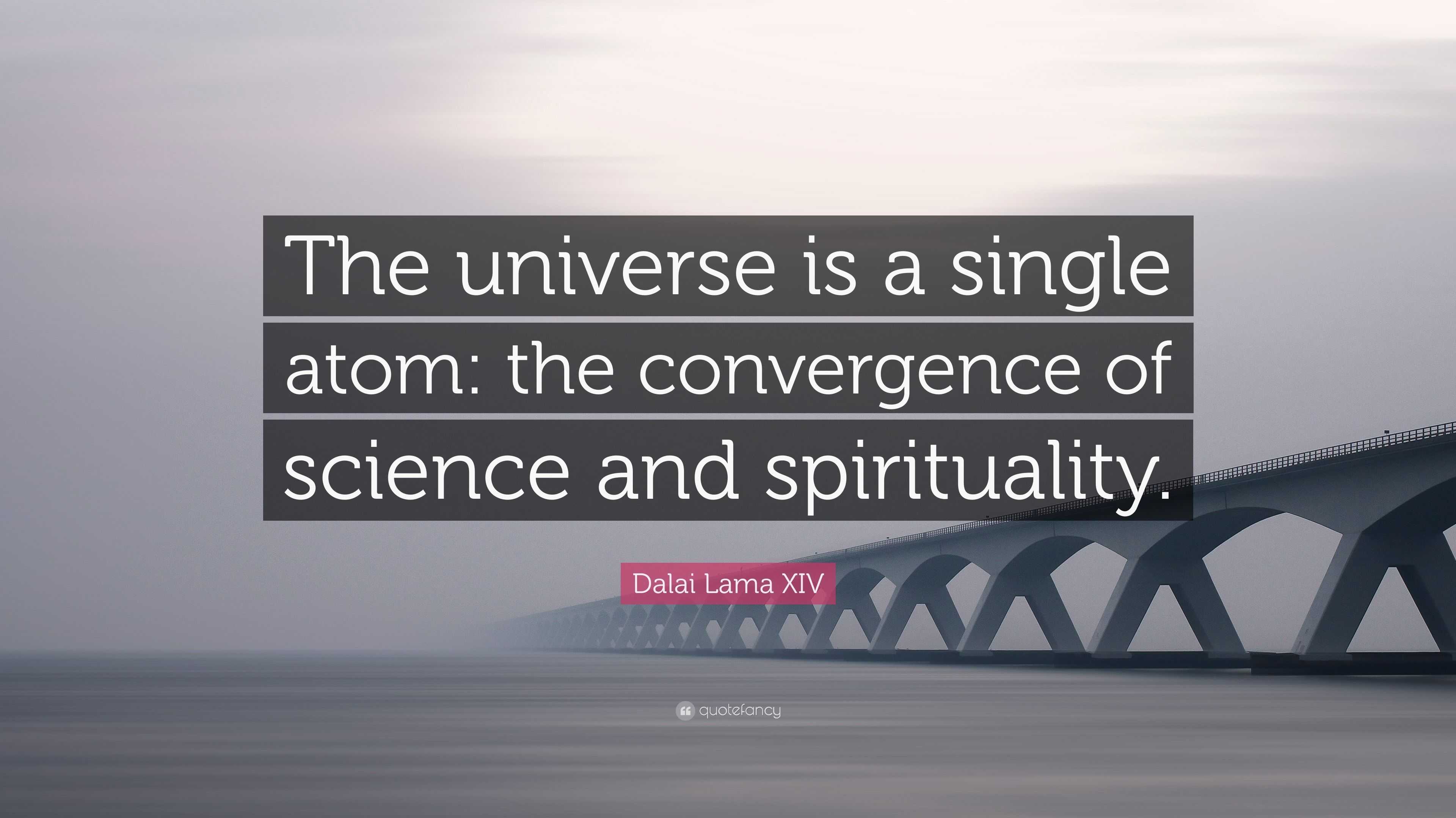 Dalai Lama XIV Quote: “The universe is a single atom: the convergence ...
