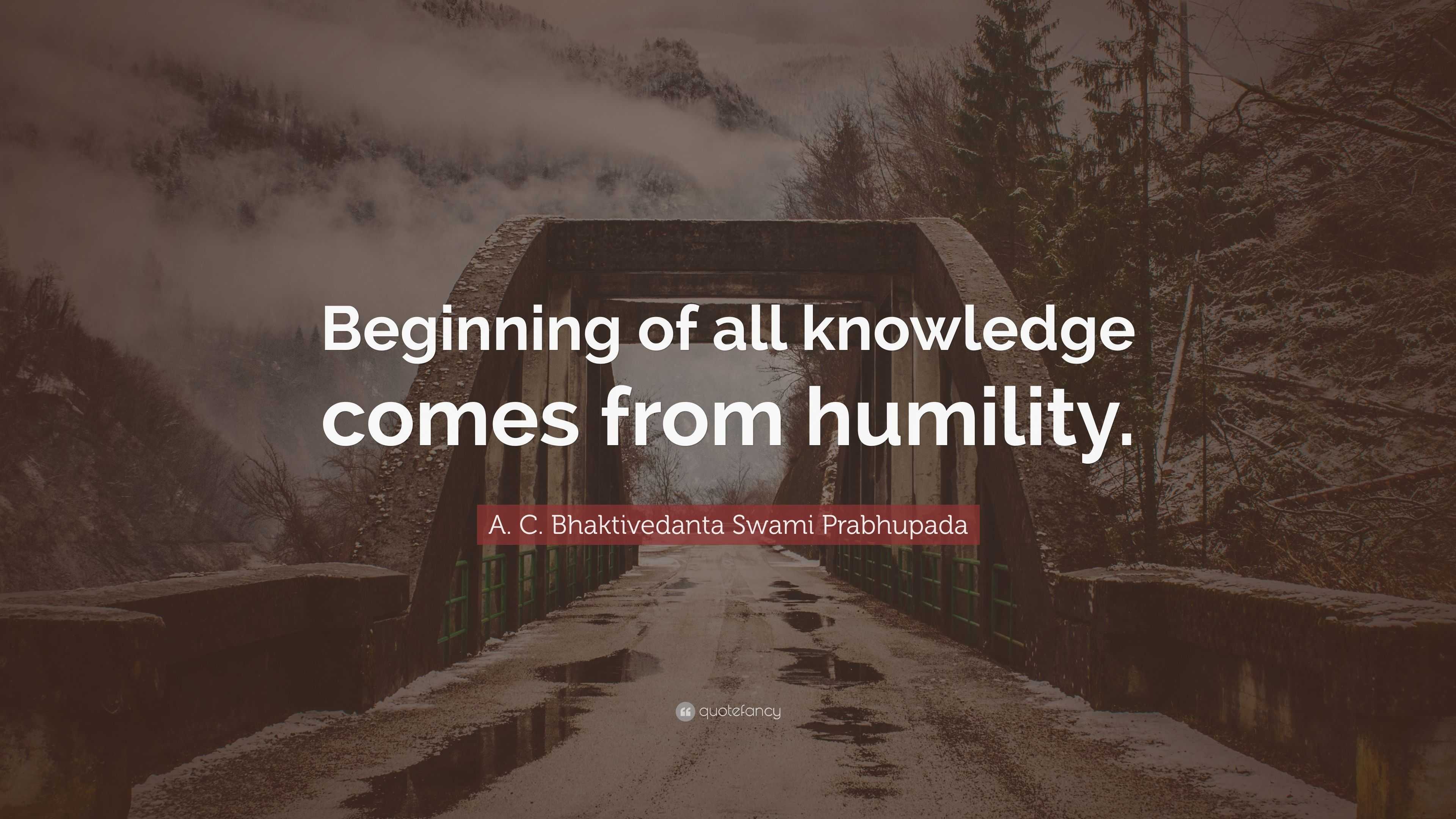 A. C. Bhaktivedanta Swami Prabhupada Quote: “Beginning of all knowledge ...