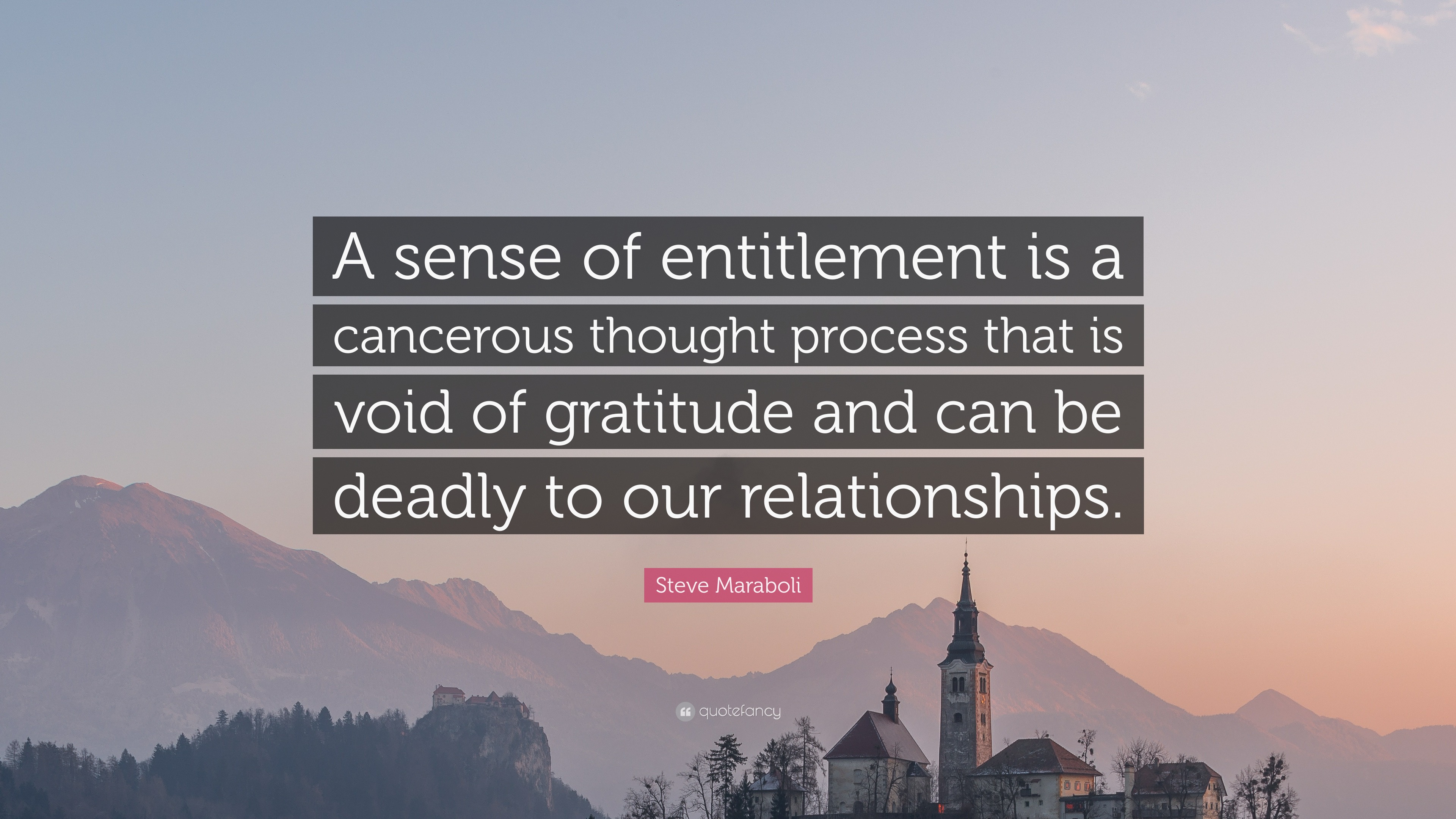 Steve Maraboli Quote: “A sense of entitlement is a cancerous thought ...