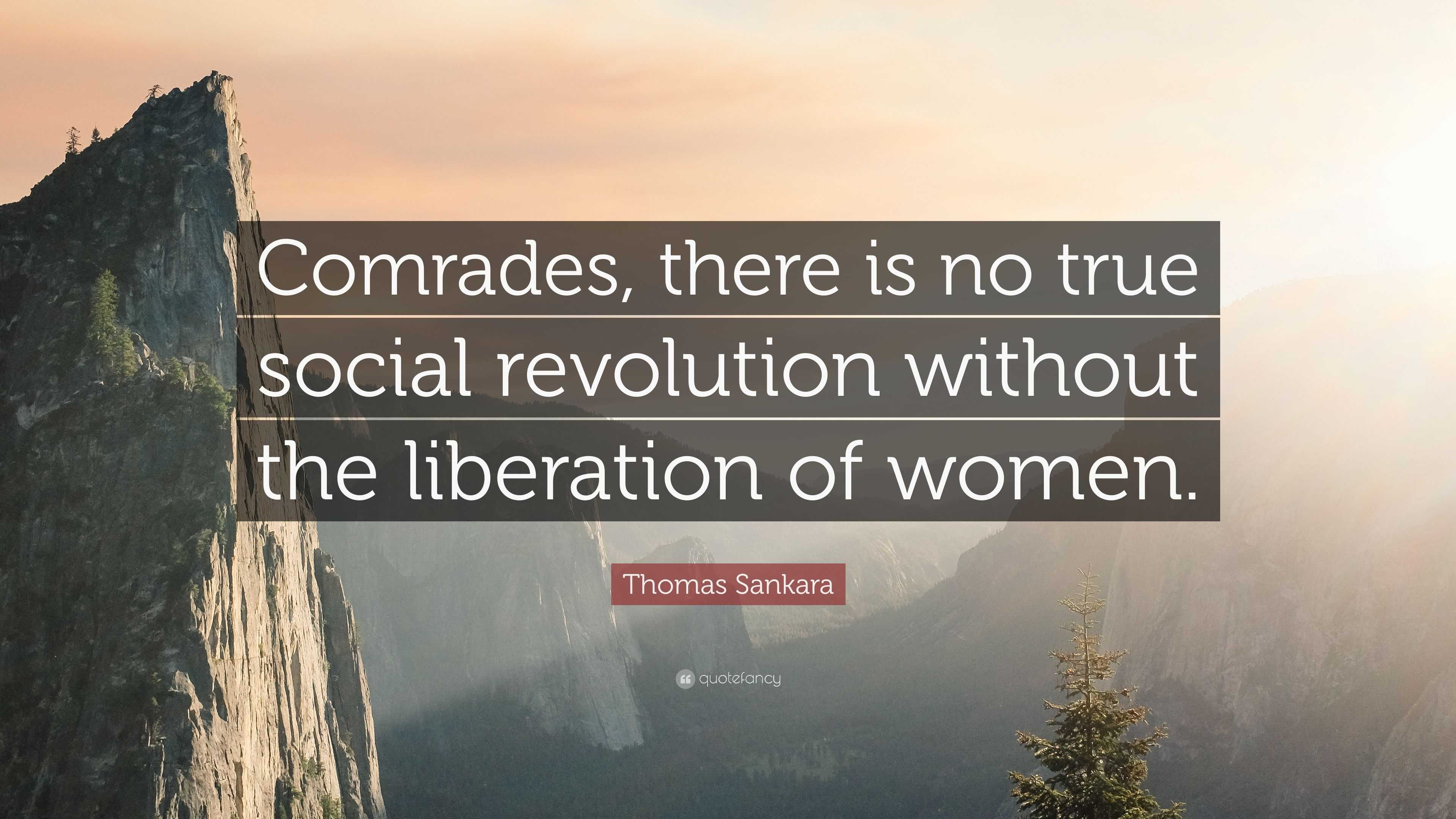 Thomas Sankara Quote: “Comrades, there is no true social revolution ...