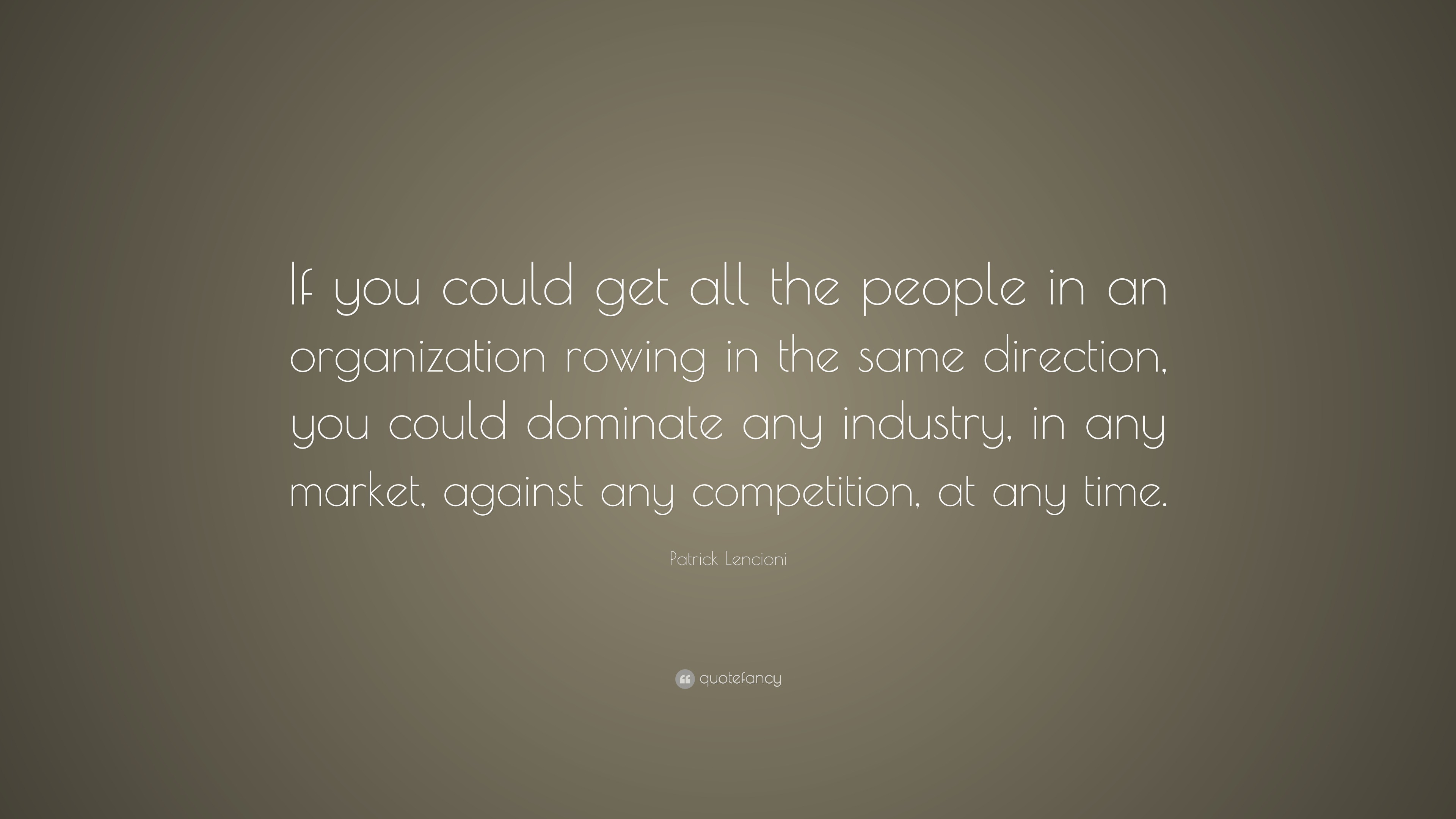 Patrick Lencioni Quote: “If you could get all the people in an ...