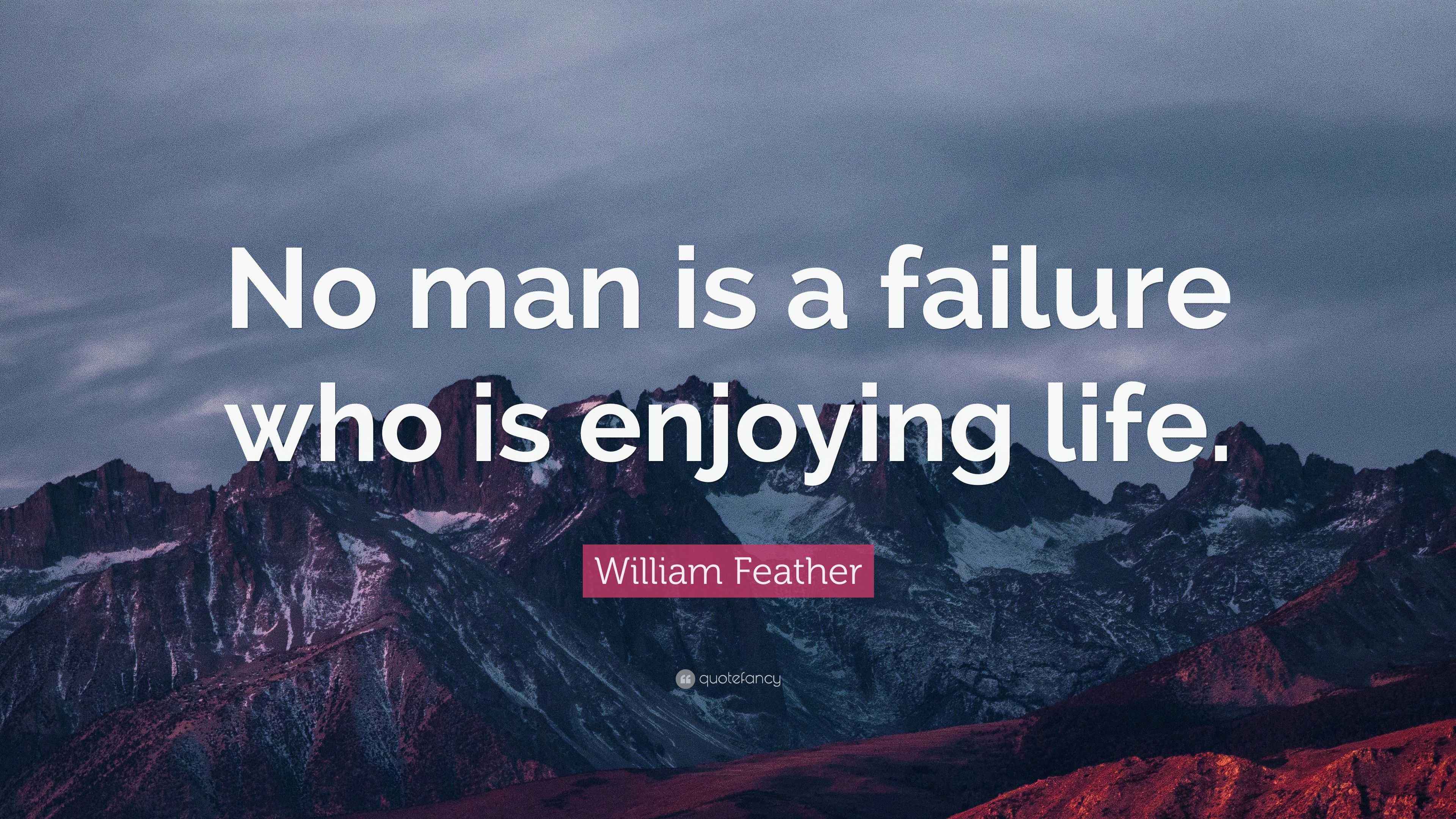 William Feather Quote: “No man is a failure who is enjoying life.”