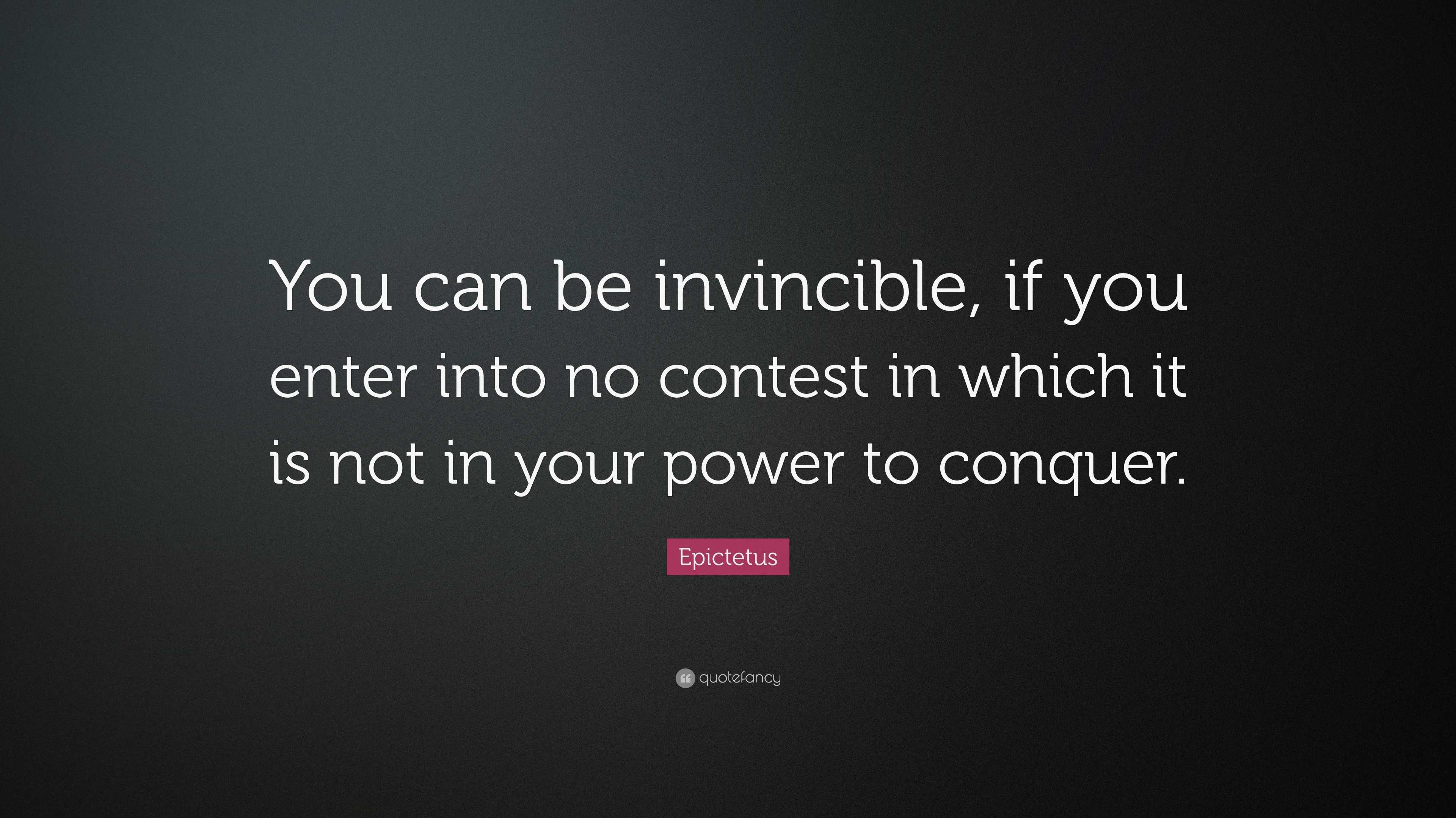 Epictetus Quote: “You can be invincible, if you enter into no contest ...