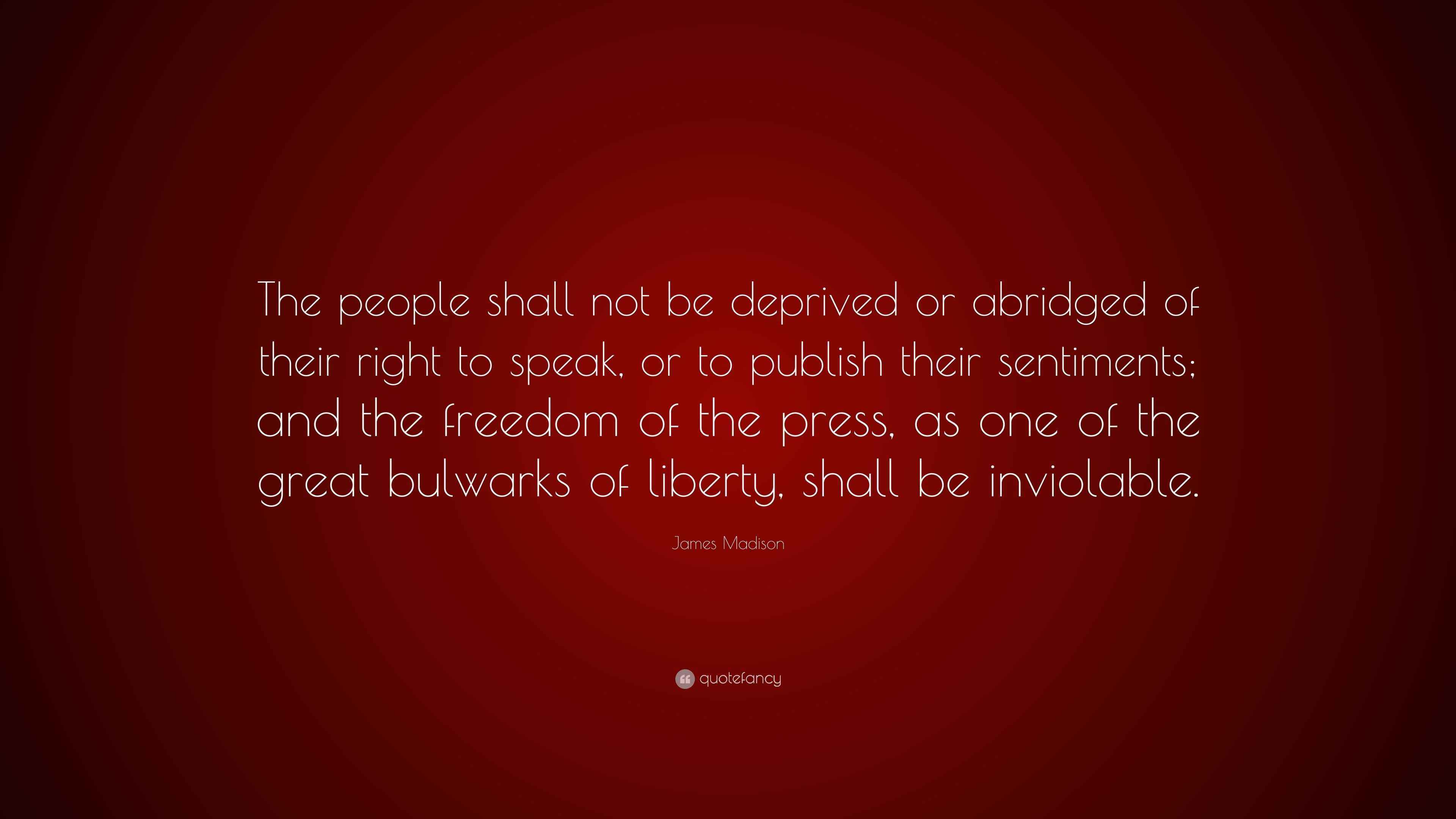 James Madison Quote: “The people shall not be deprived or abridged of ...