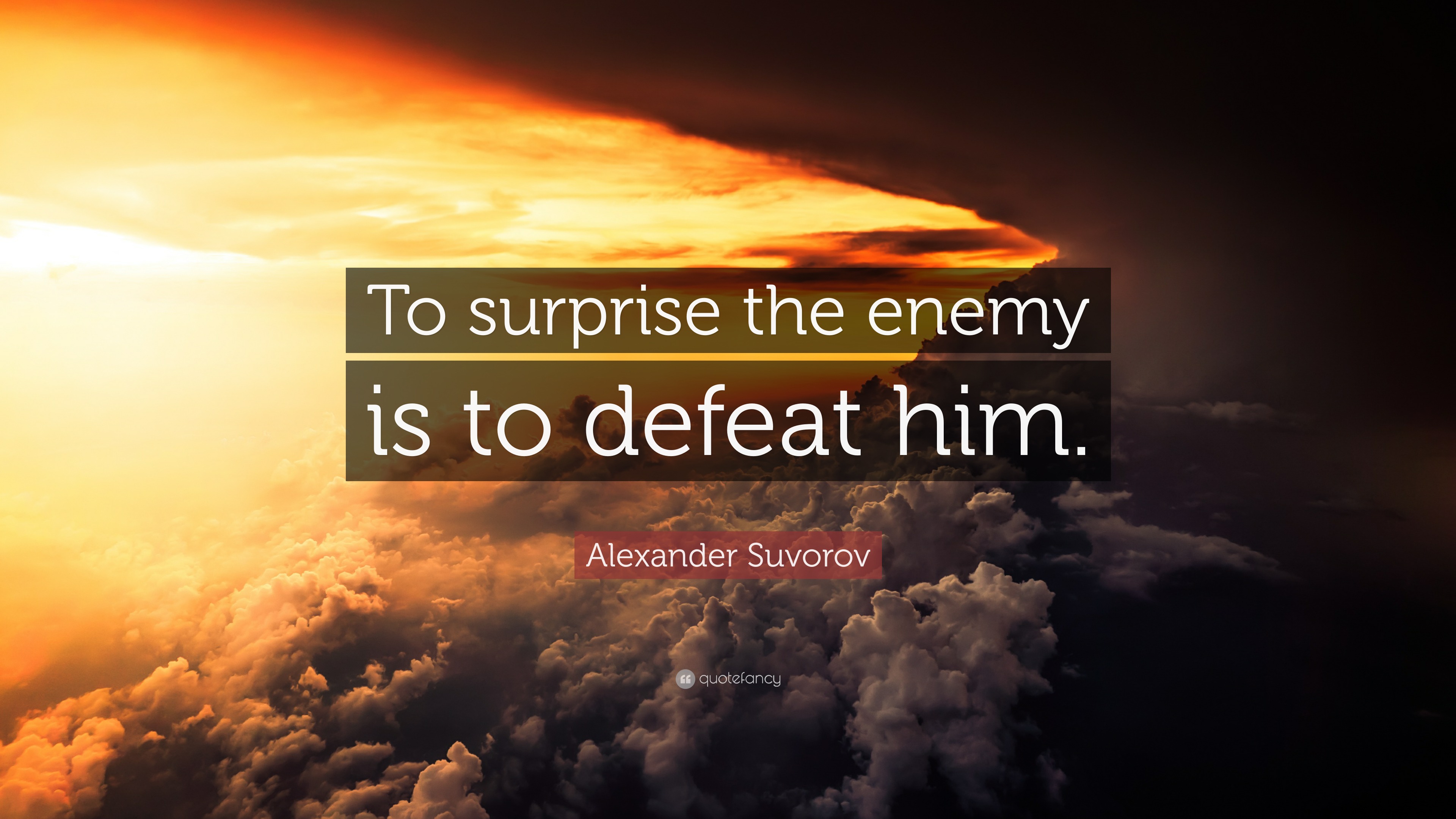 Alexander Suvorov Quote: “To surprise the enemy is to defeat him.”